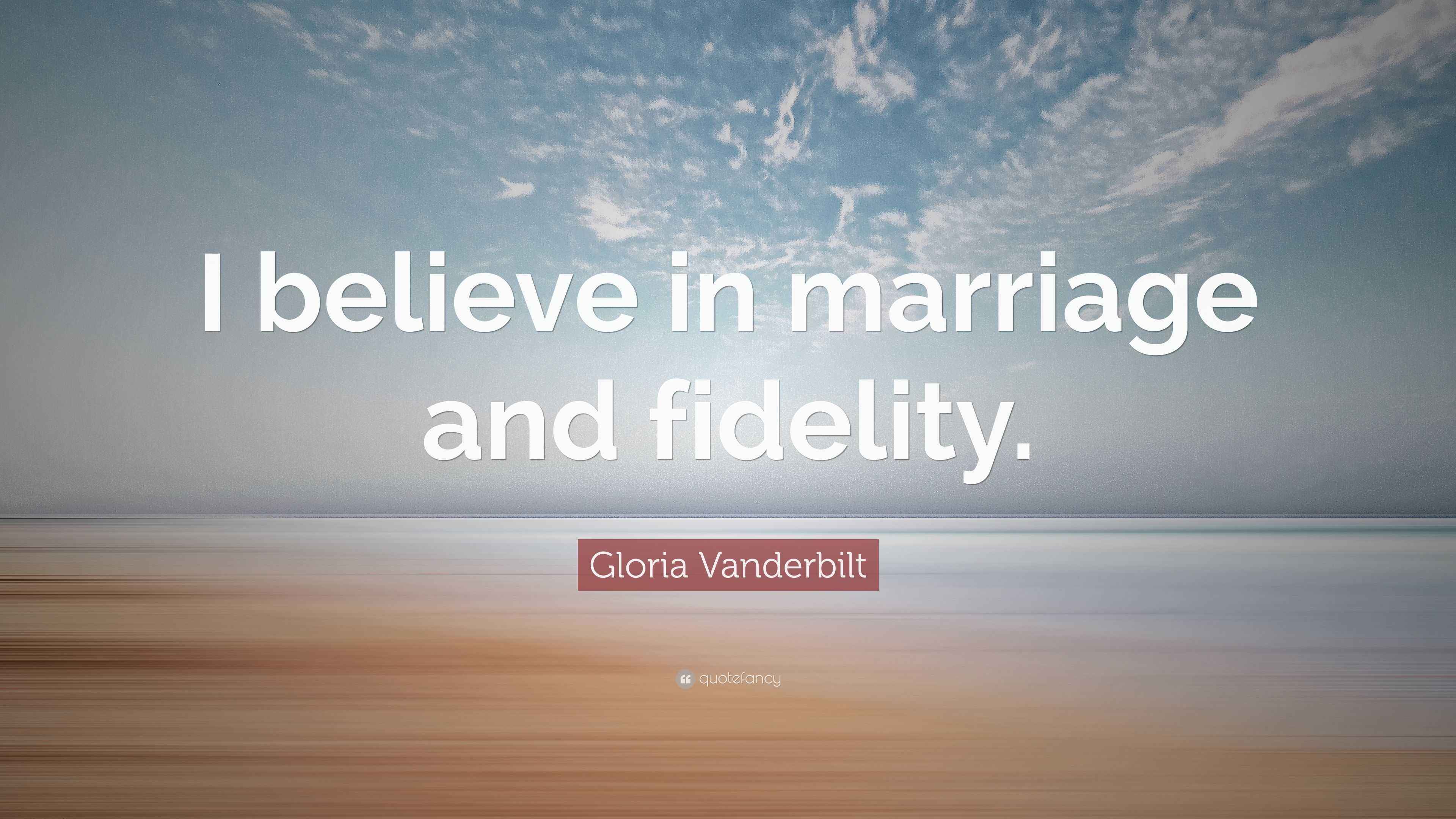 Gloria Vanderbilt Quote: “I believe in marriage and fidelity.”