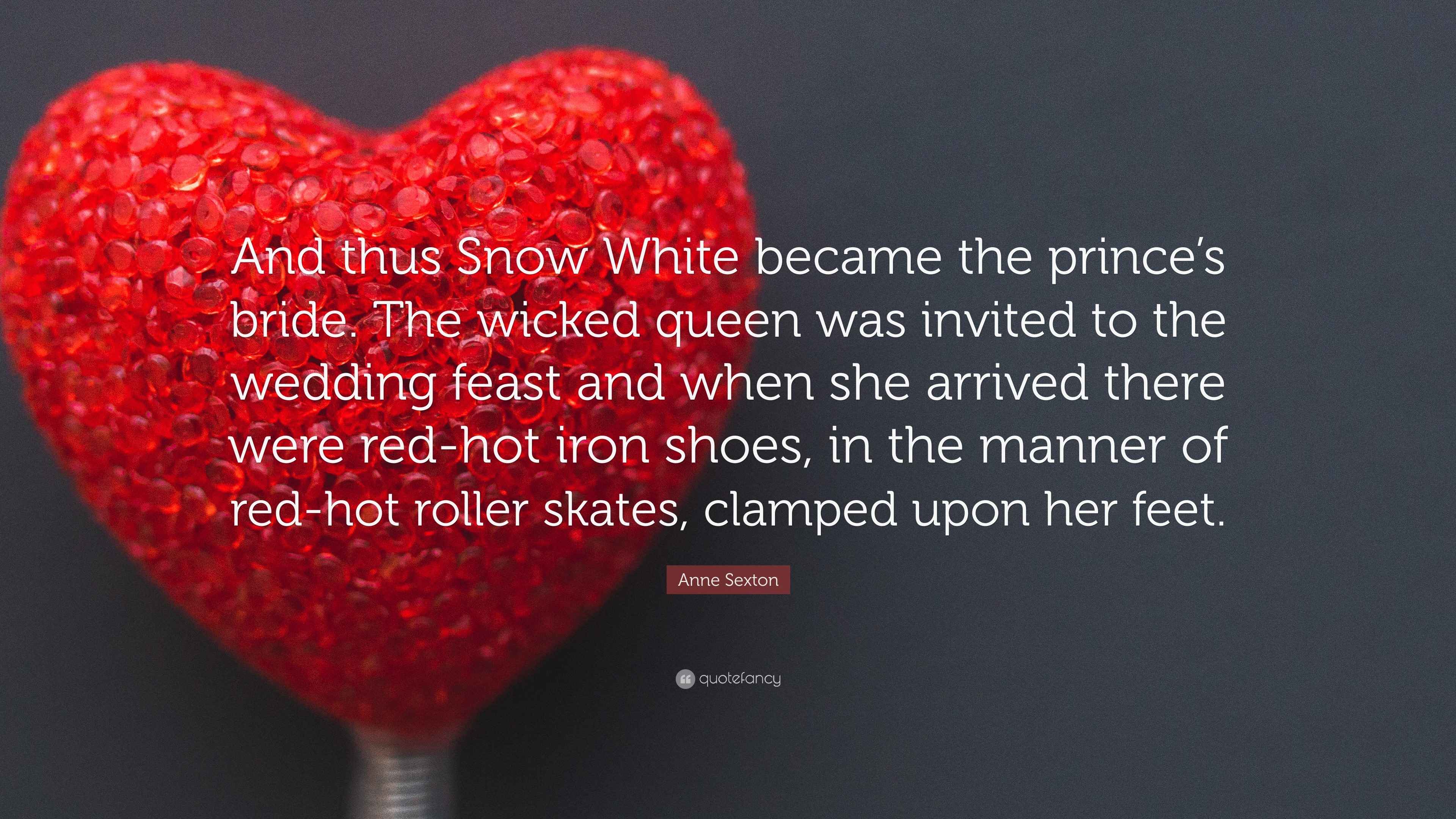 Anne Sexton Quote: “And thus Snow White became the prince’s bride. The ...