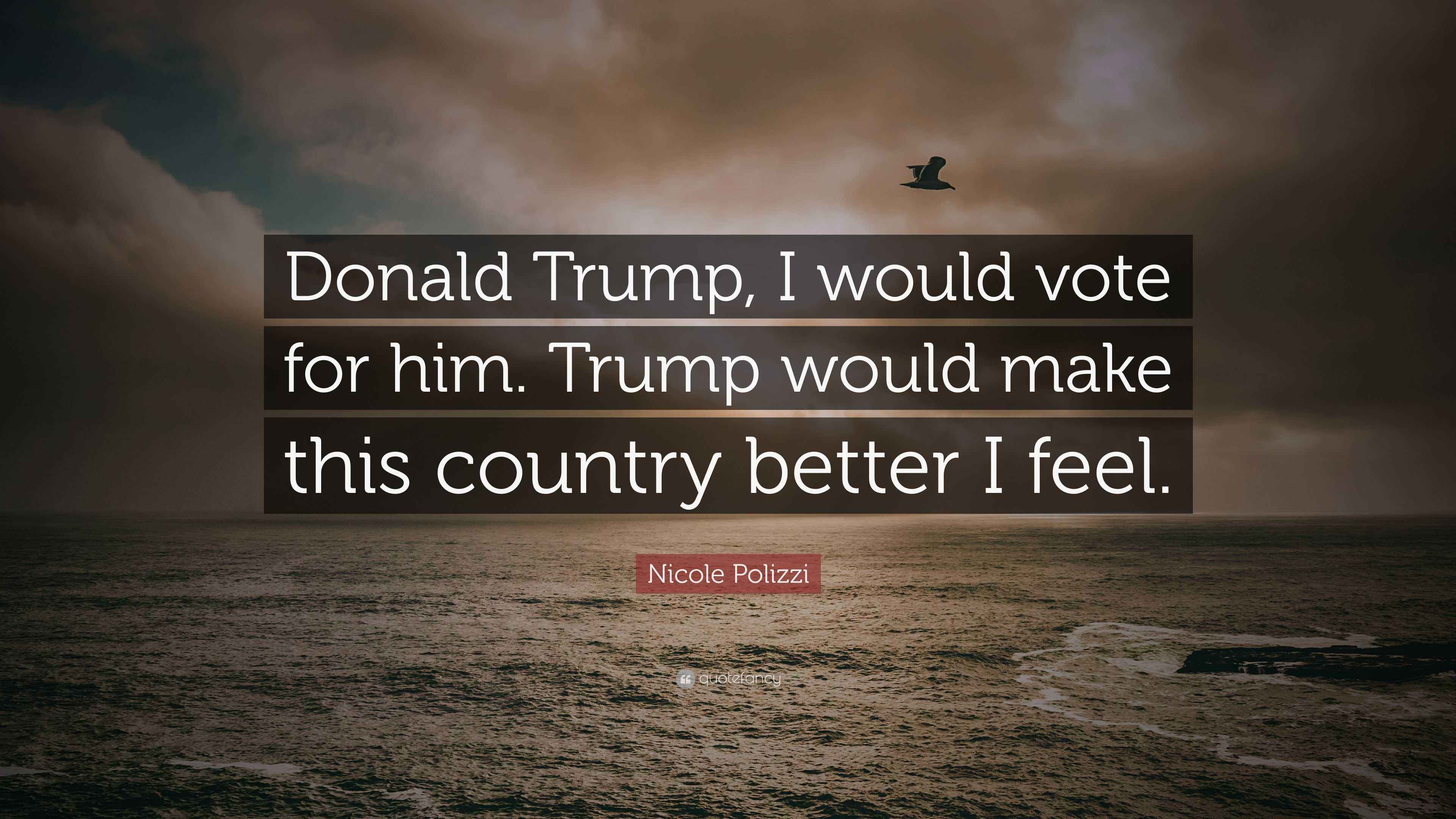 Nicole Polizzi Quote: “Donald Trump, I would vote for him. Trump would ...