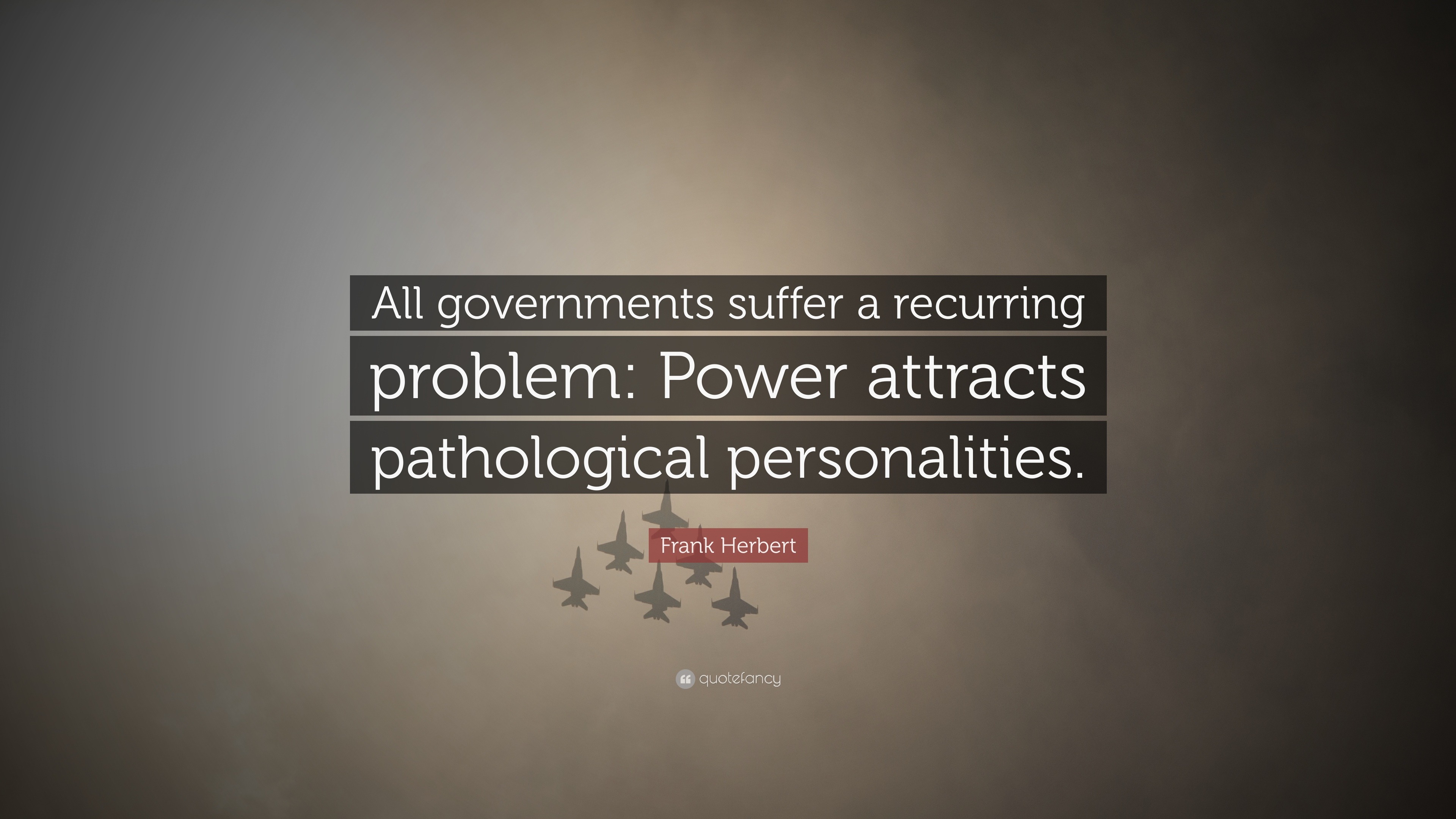 Frank Herbert Quote: “All governments suffer a recurring problem: Power ...