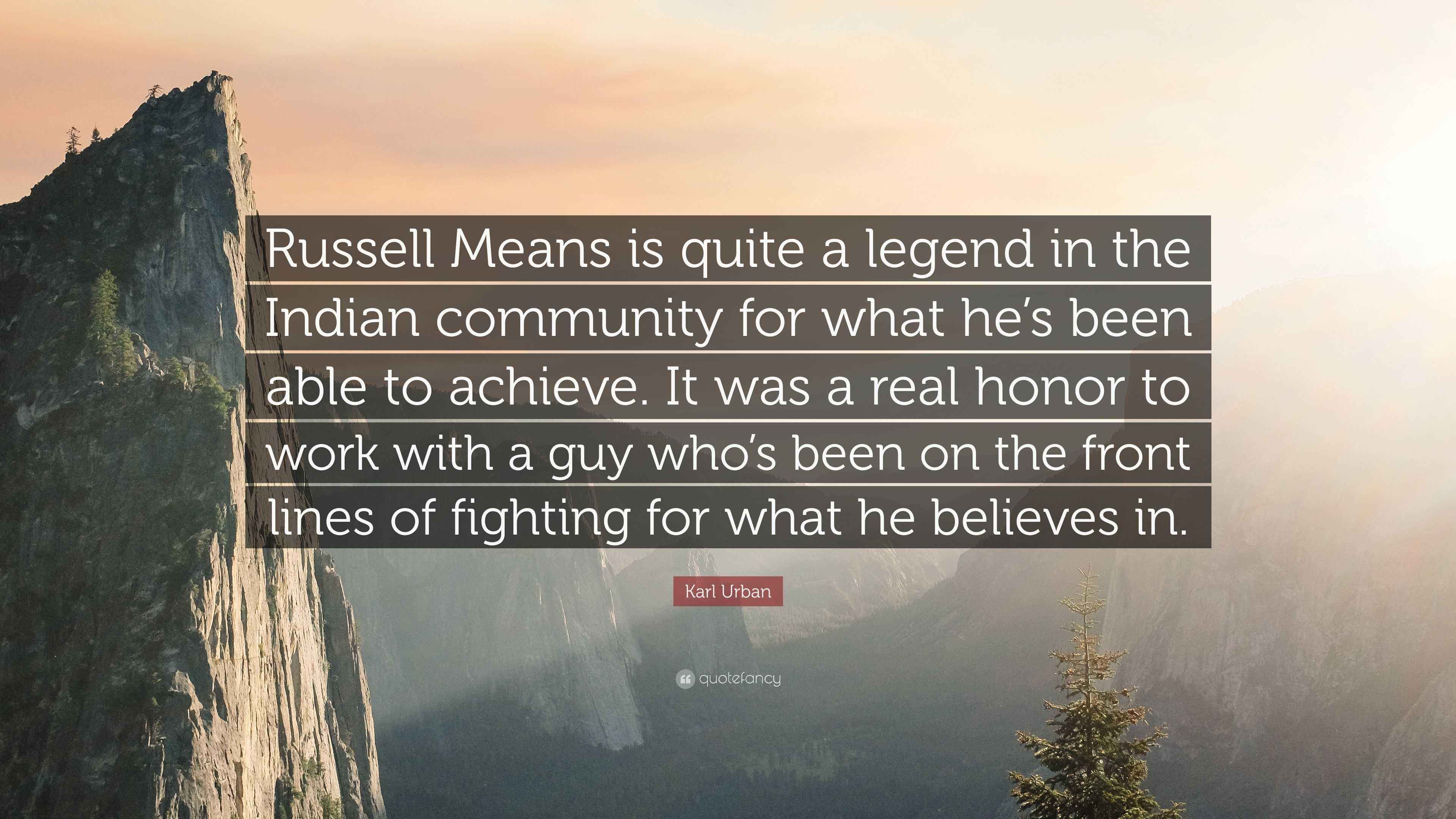 Karl Urban Quote: “Russell Means is quite a legend in the Indian ...