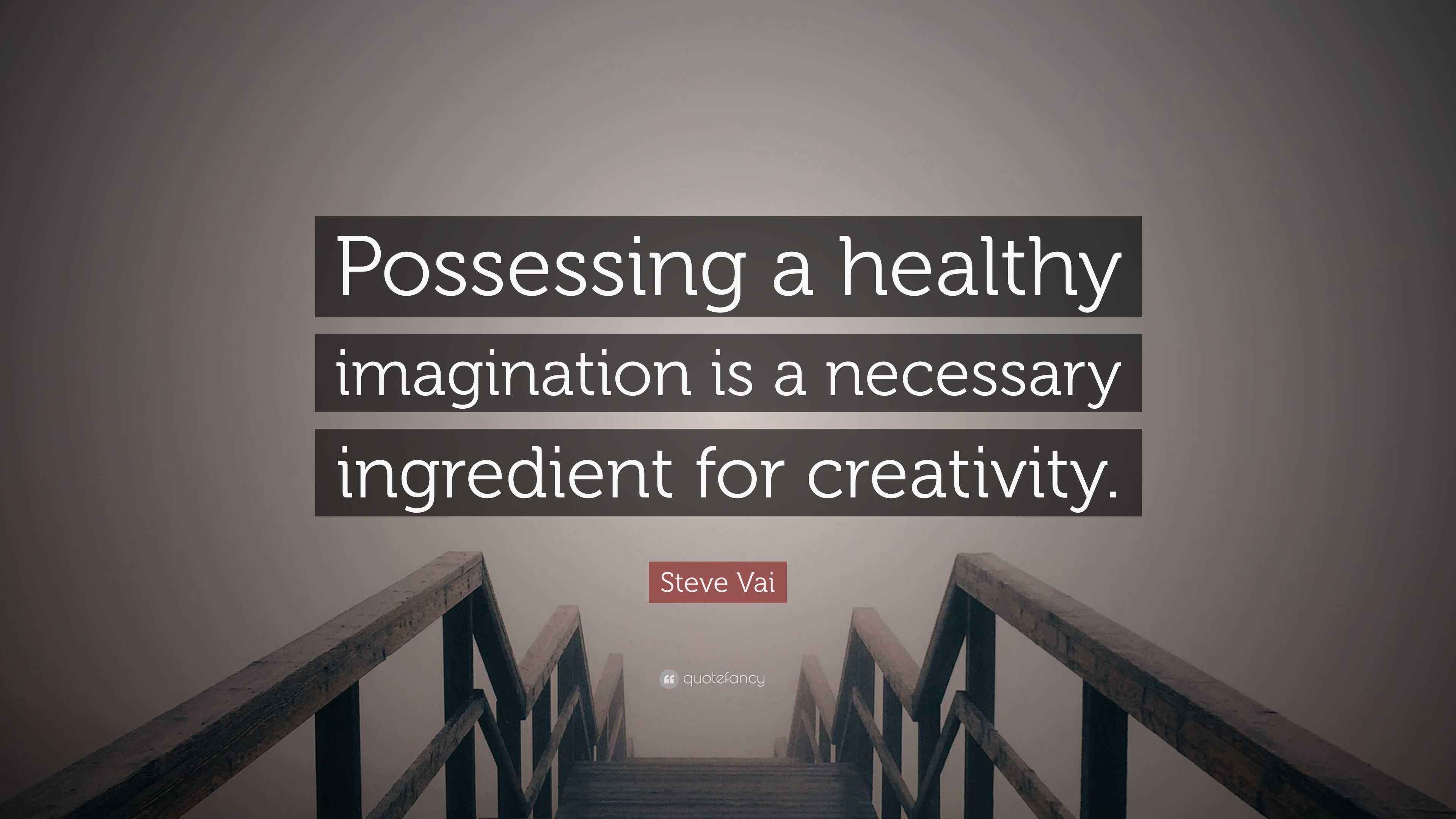 Steve Vai Quote: “Possessing a healthy imagination is a necessary ...