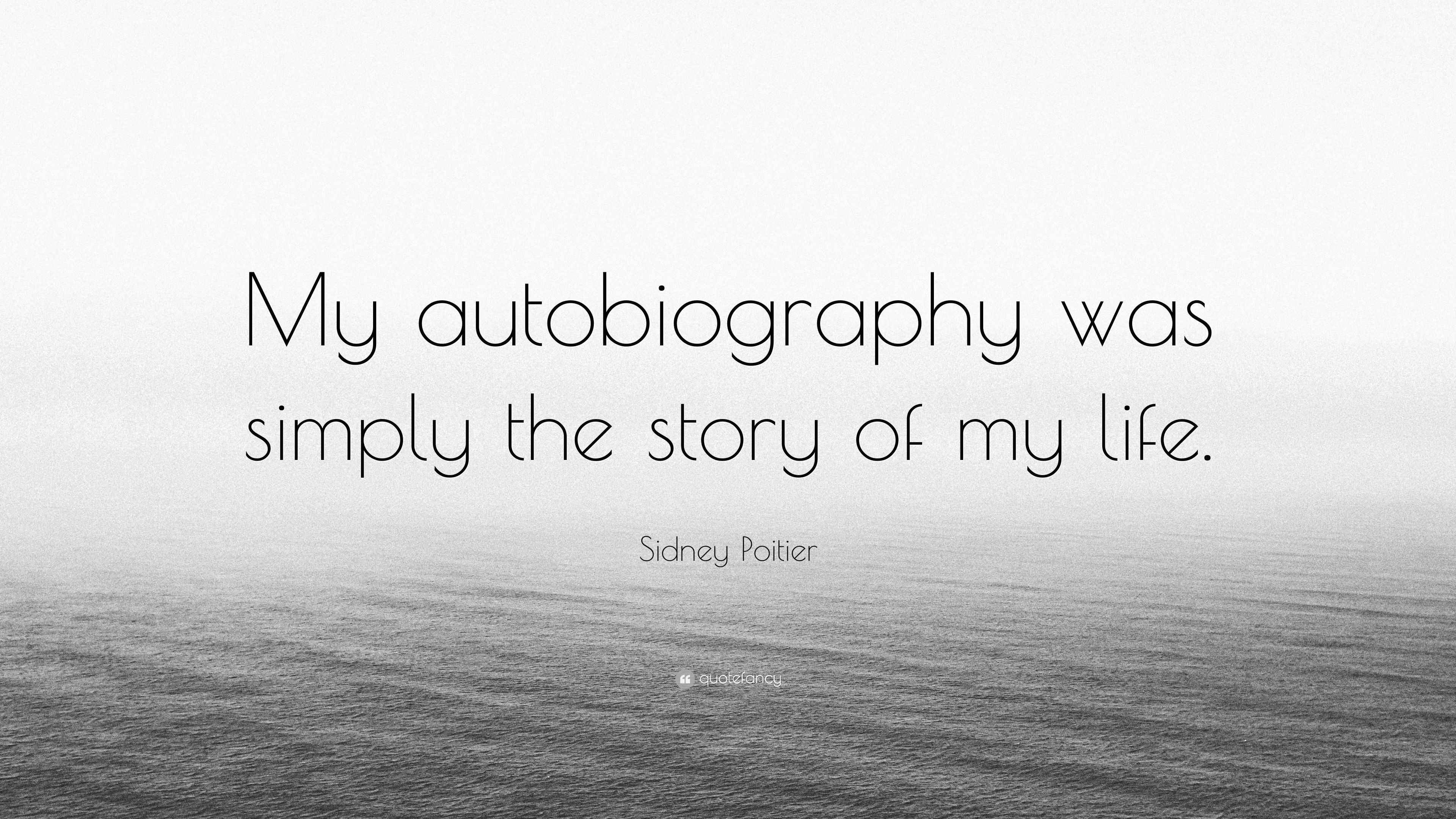 Sidney Poitier Quote: “My autobiography was simply the story of my life.”