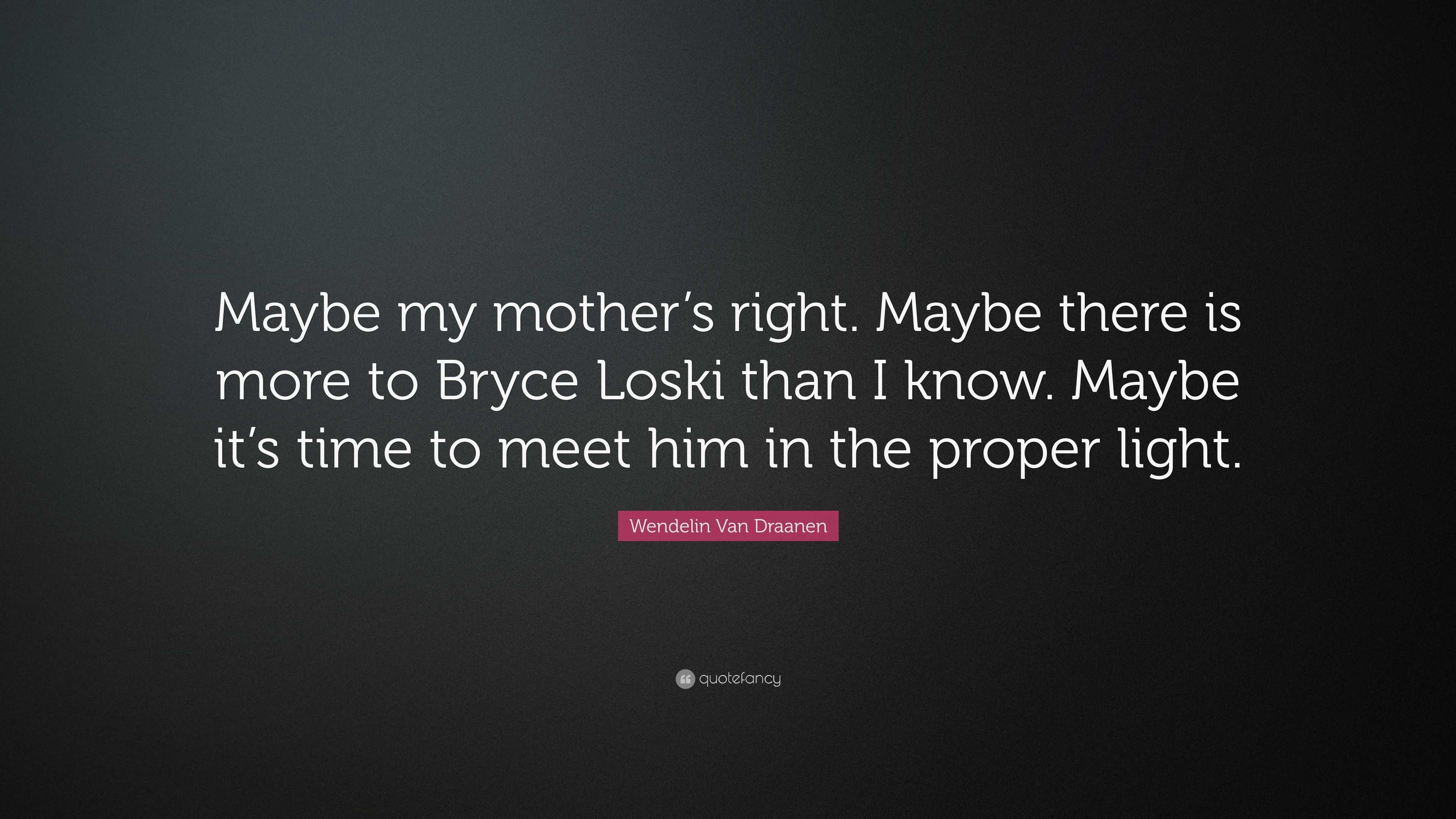 Wendelin Van Draanen Quote: “Maybe my mother’s right. Maybe there is ...