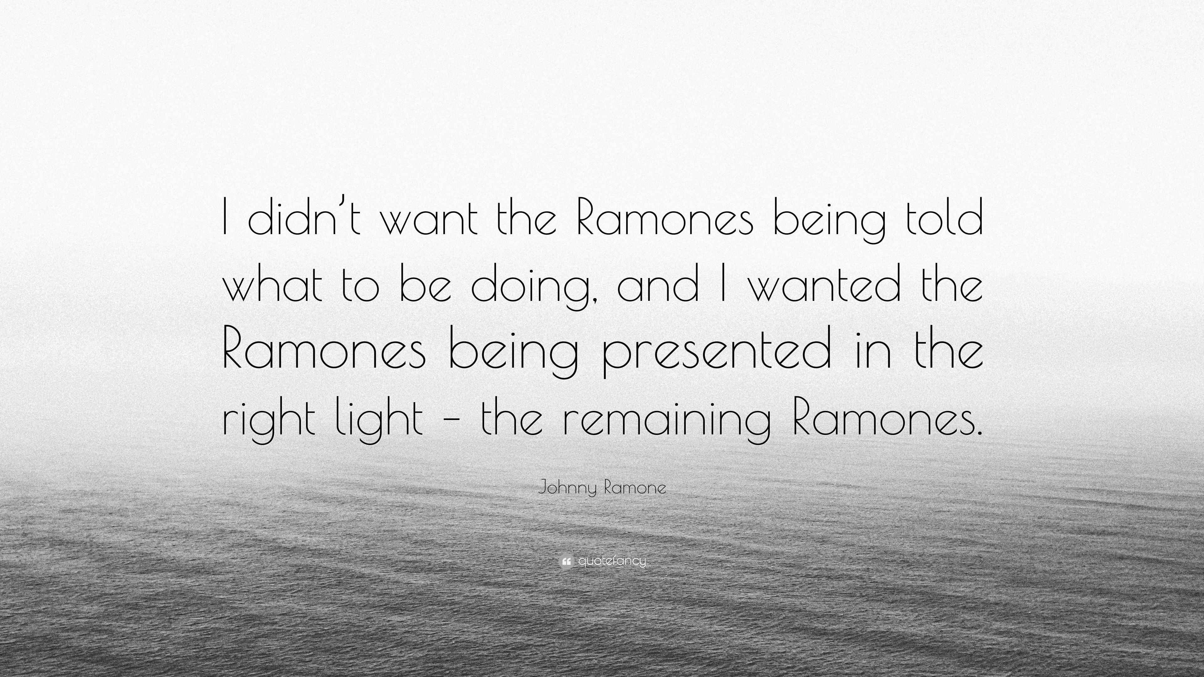 Johnny Ramone Quote: “I didn’t want the Ramones being told what to be ...