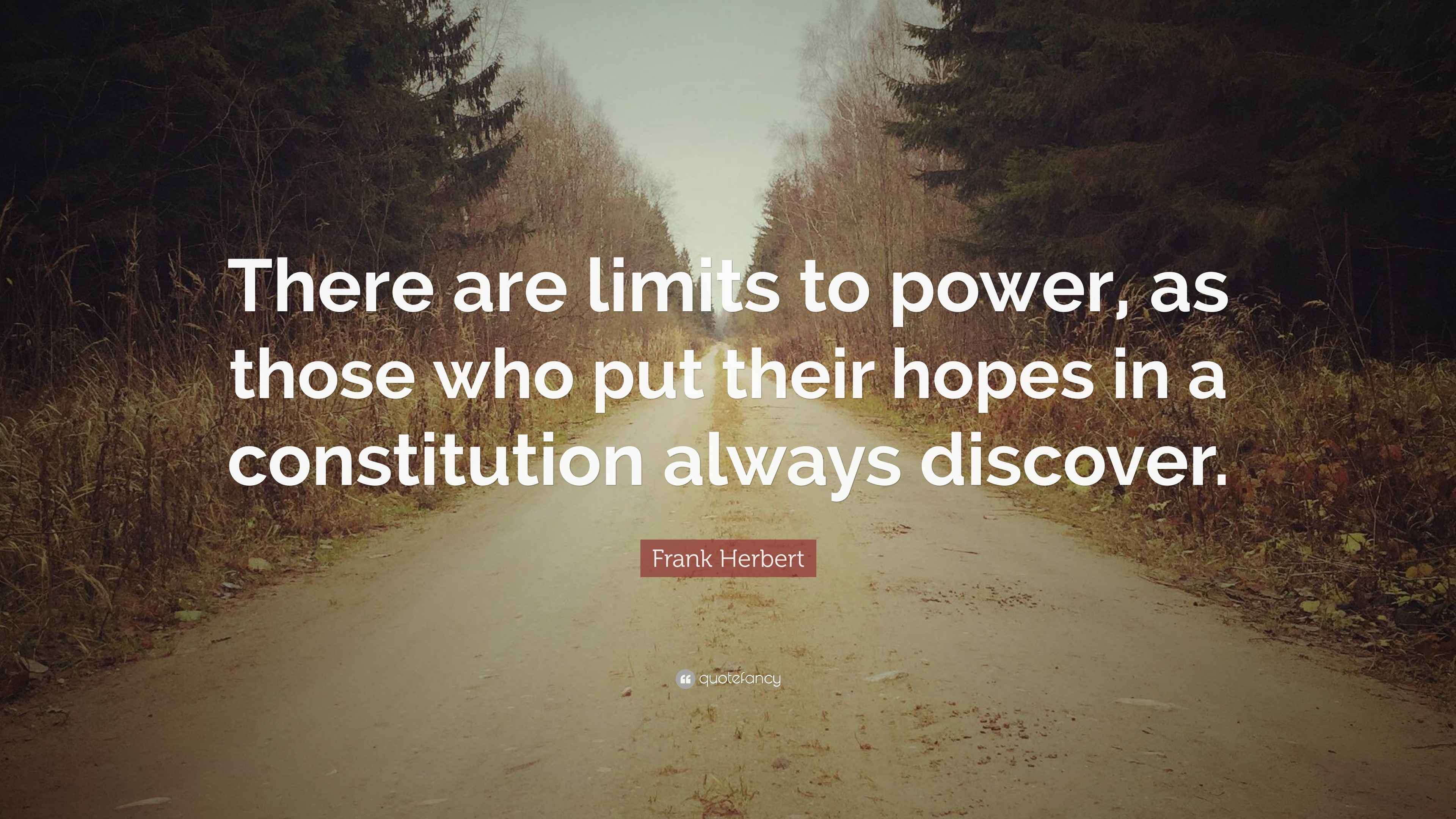 Frank Herbert Quote: “There are limits to power, as those who put their ...