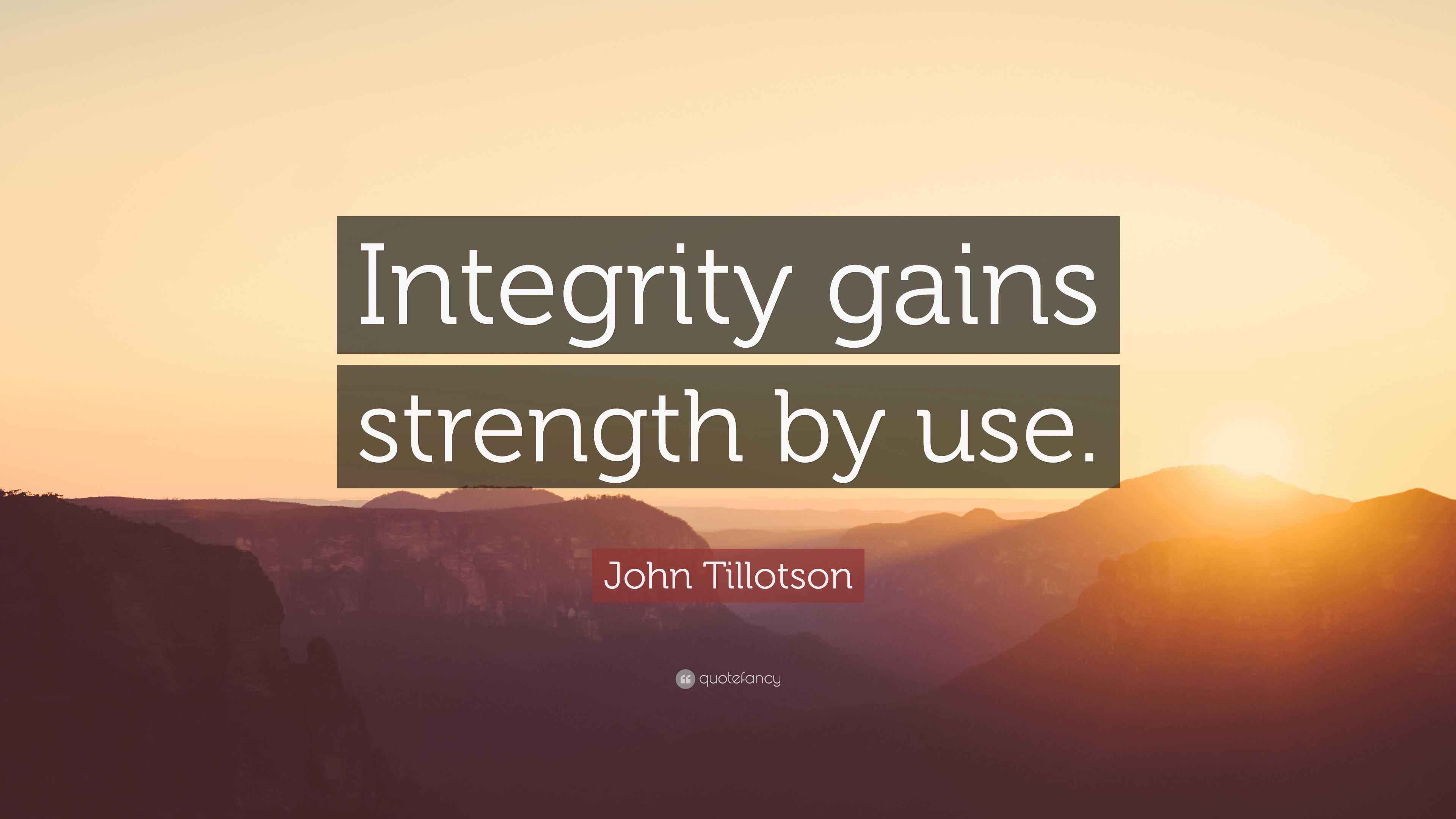 John Tillotson Quote: “Integrity gains strength by use.”