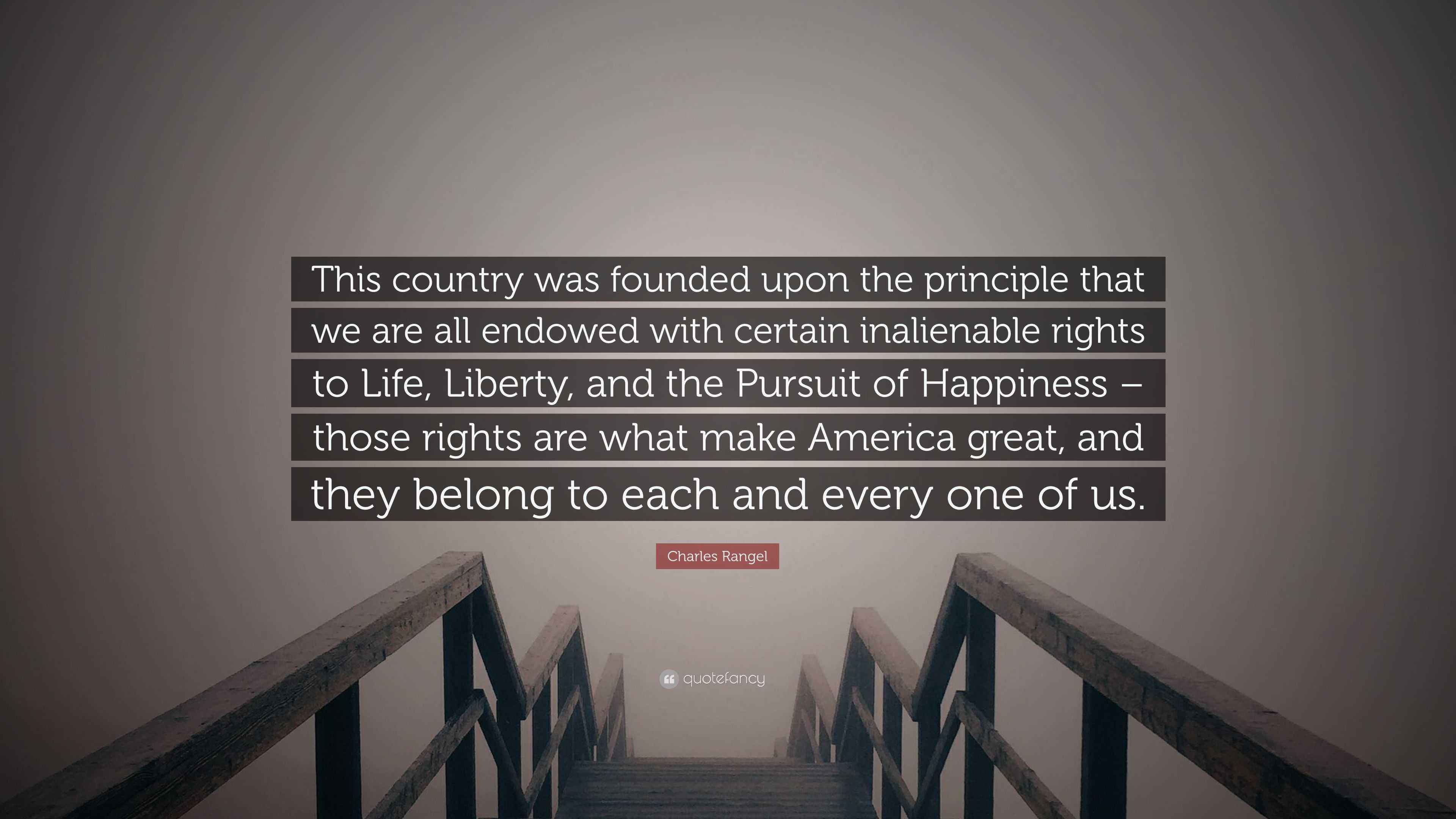 Charles Rangel Quote: “This country was founded upon the principle that ...