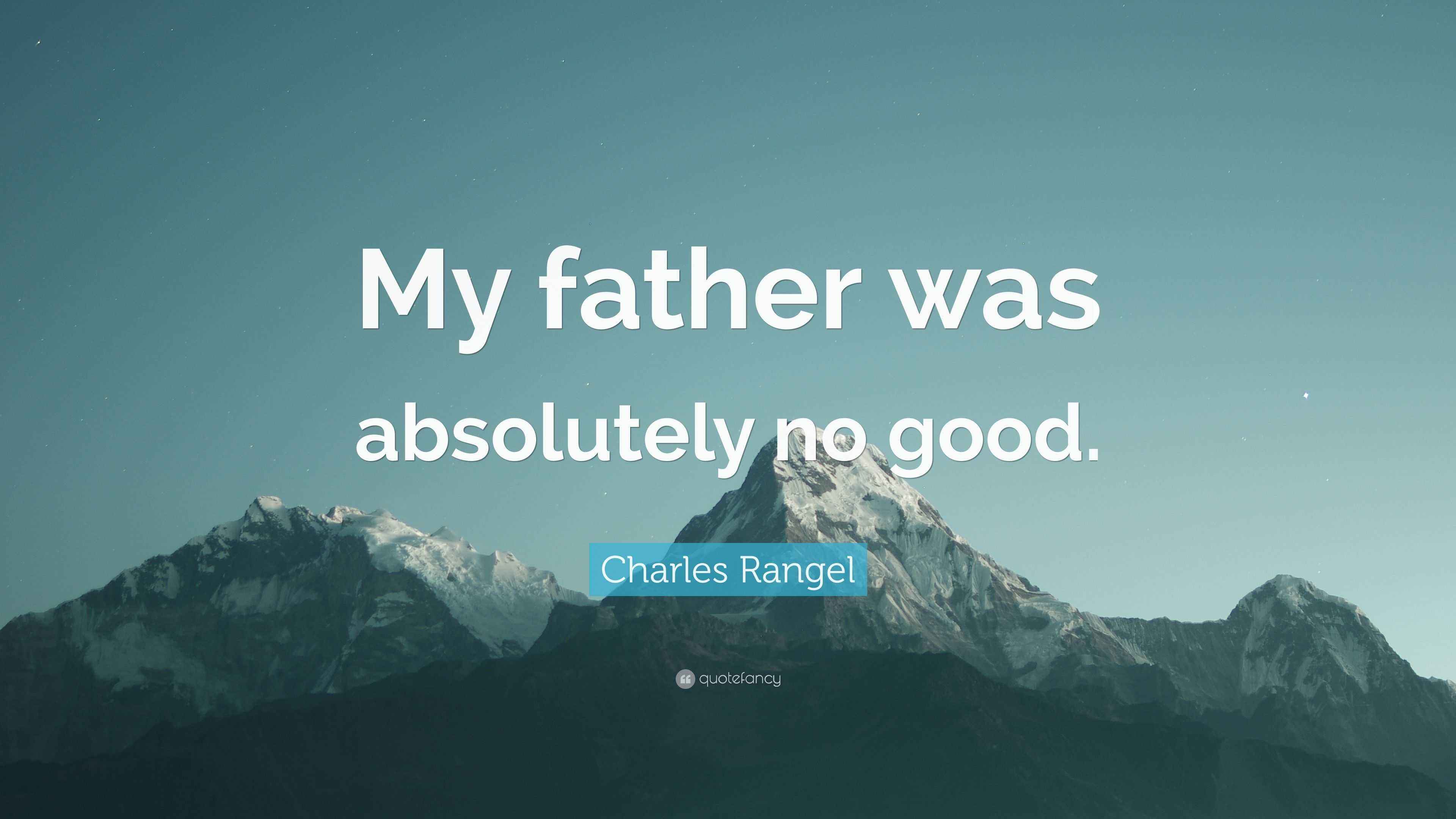Charles Rangel Quote: “My father was absolutely no good.”