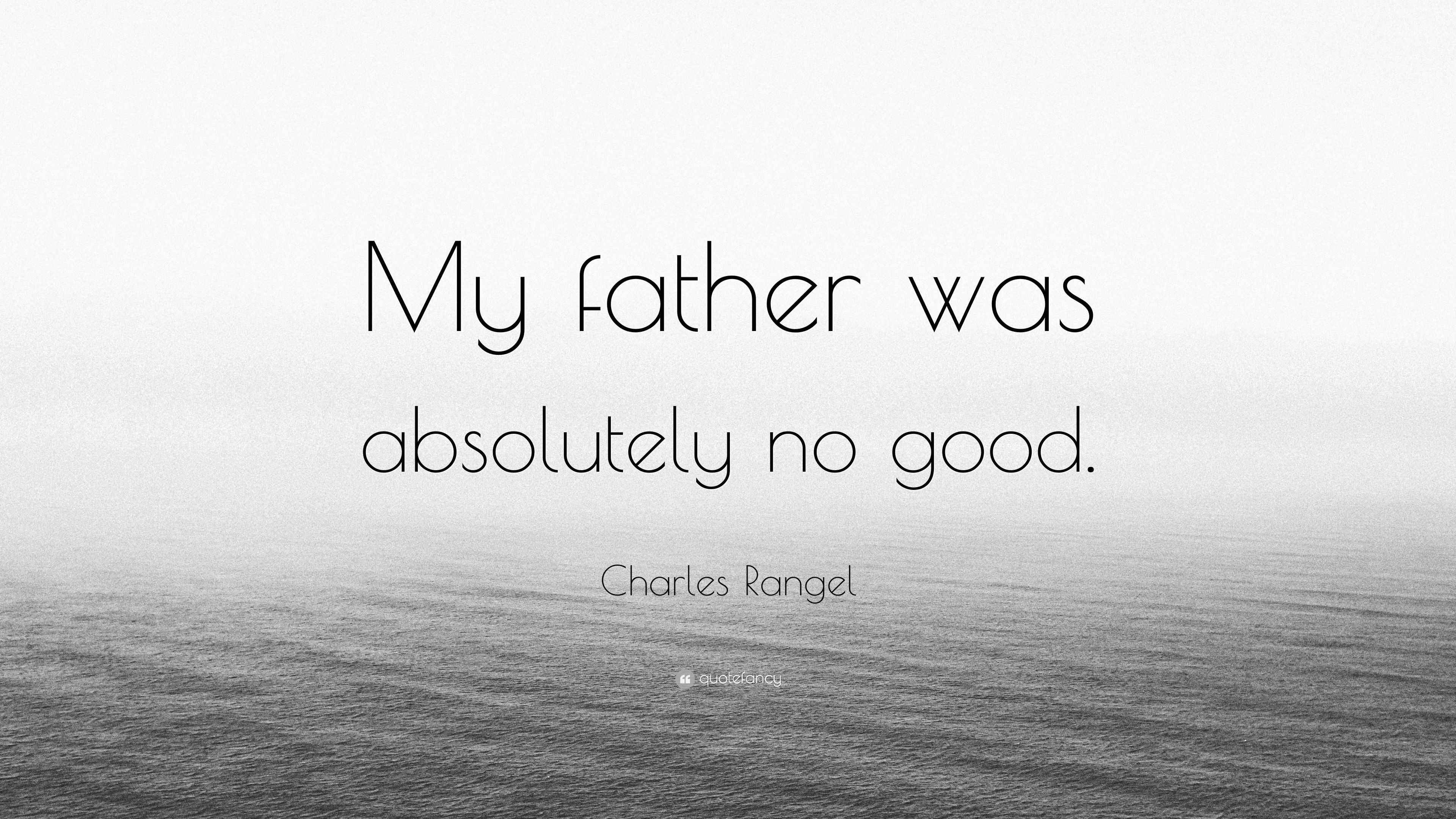 Charles Rangel Quote: “My father was absolutely no good.”