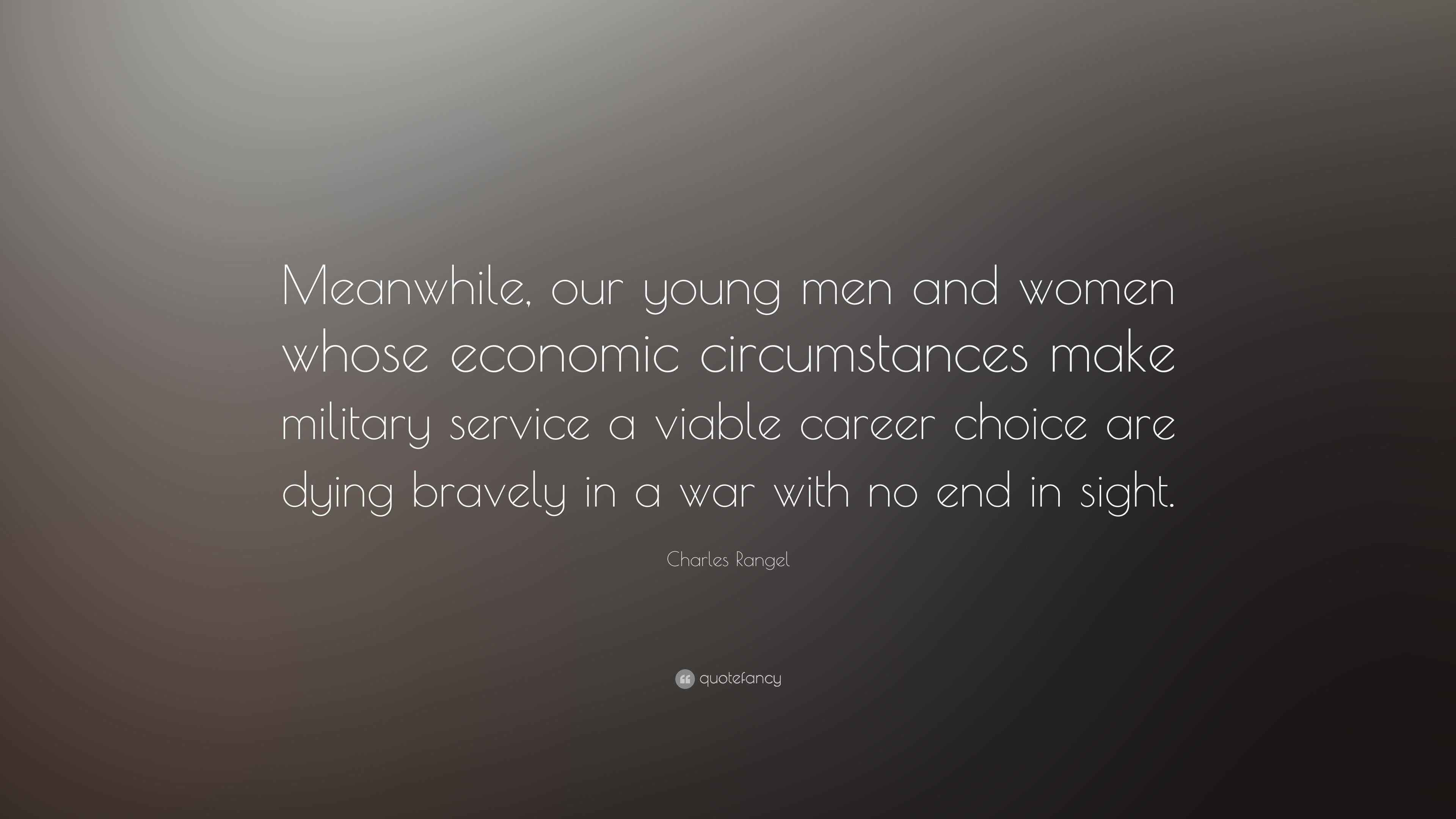 Charles Rangel Quote: “Meanwhile, our young men and women whose ...