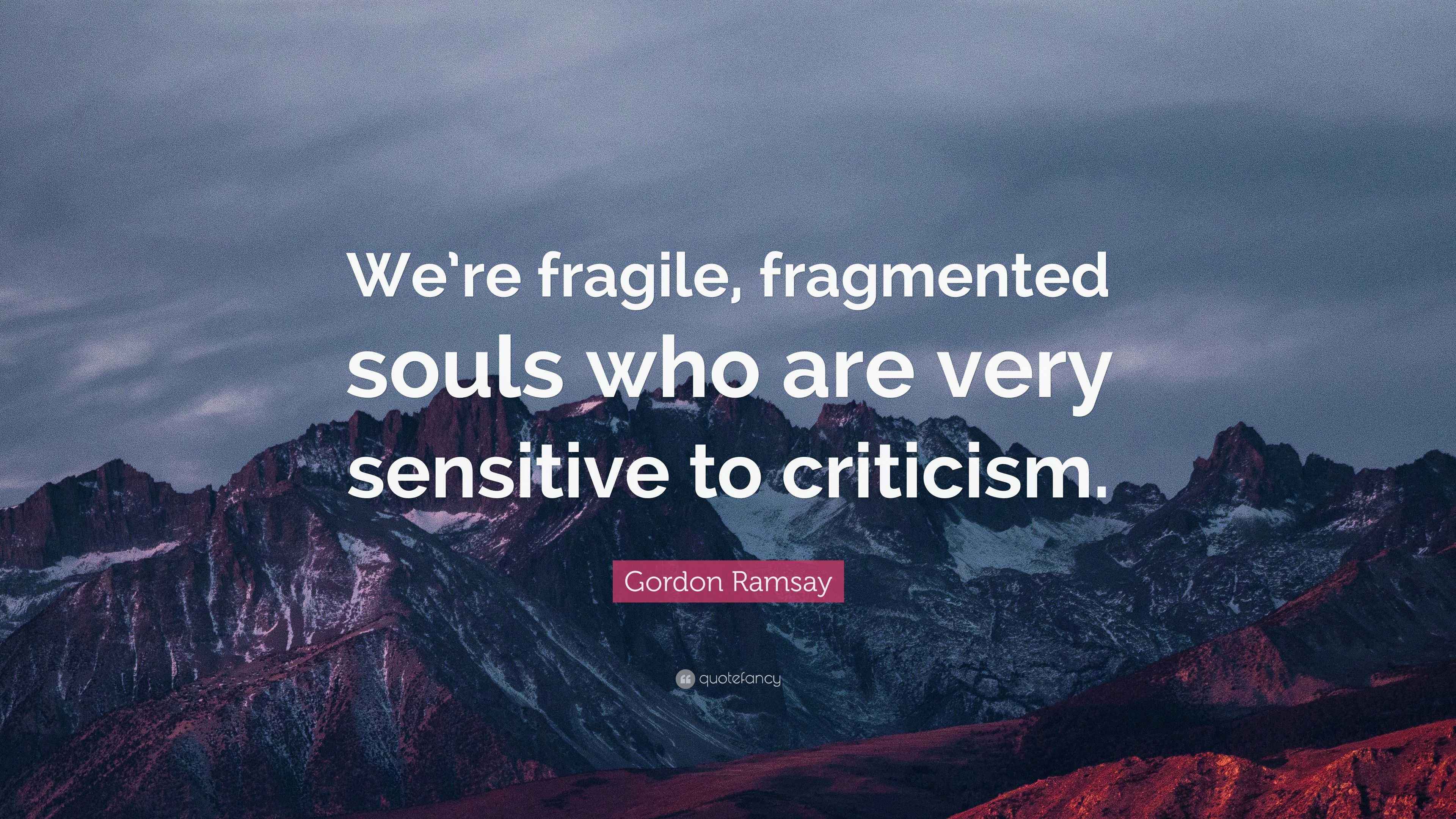 Gordon Ramsay Quote: “We’re fragile, fragmented souls who are very ...