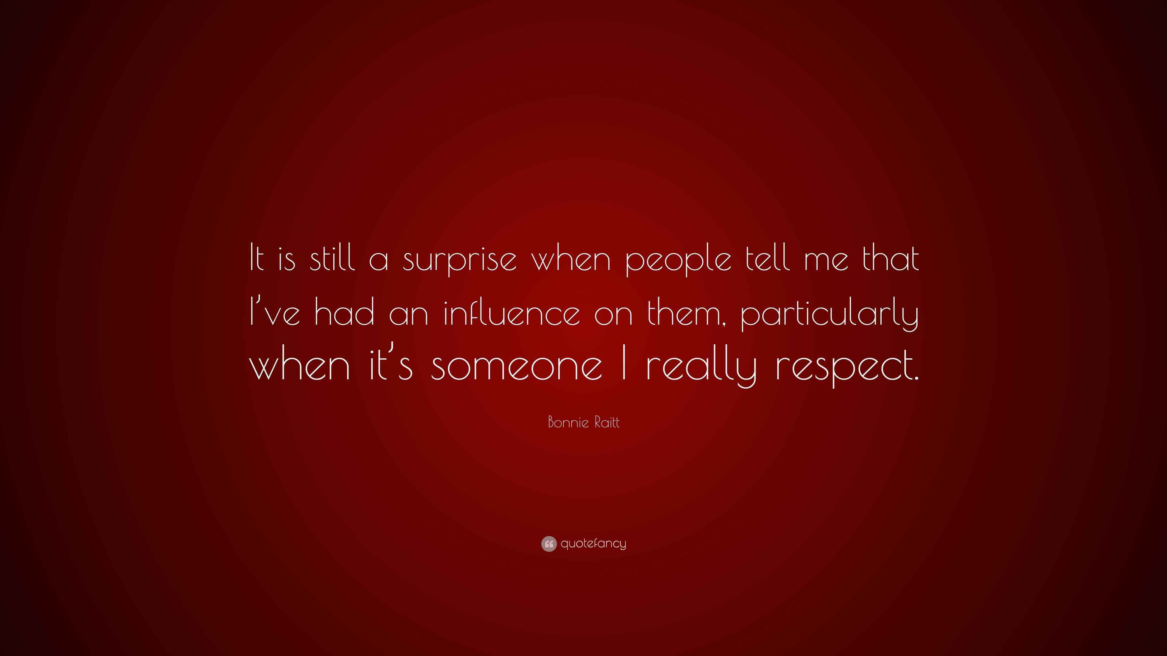 Bonnie Raitt Quote: “It is still a surprise when people tell me that I ...