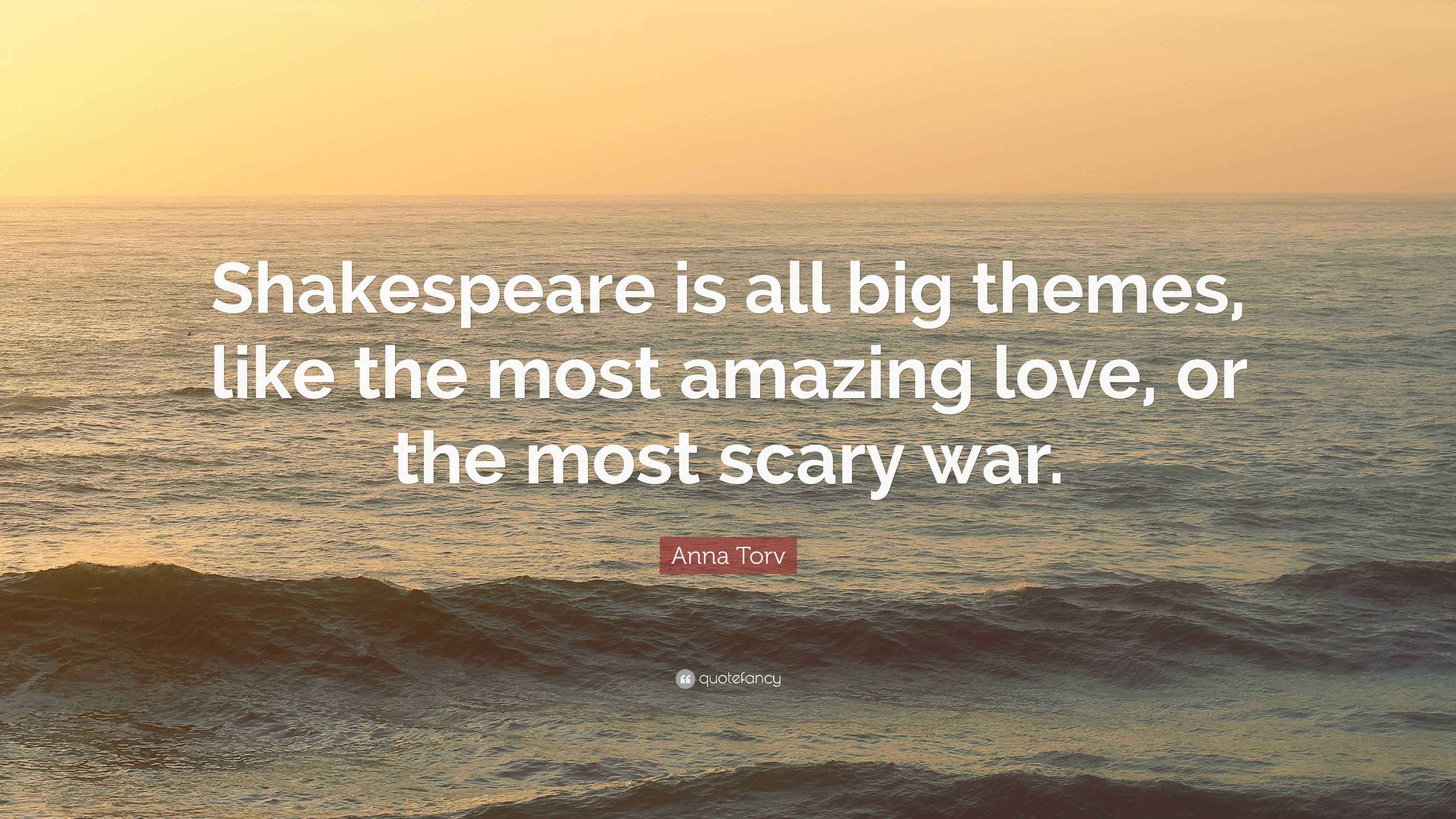 Anna Torv Quote: “Shakespeare is all big themes, like the most amazing ...