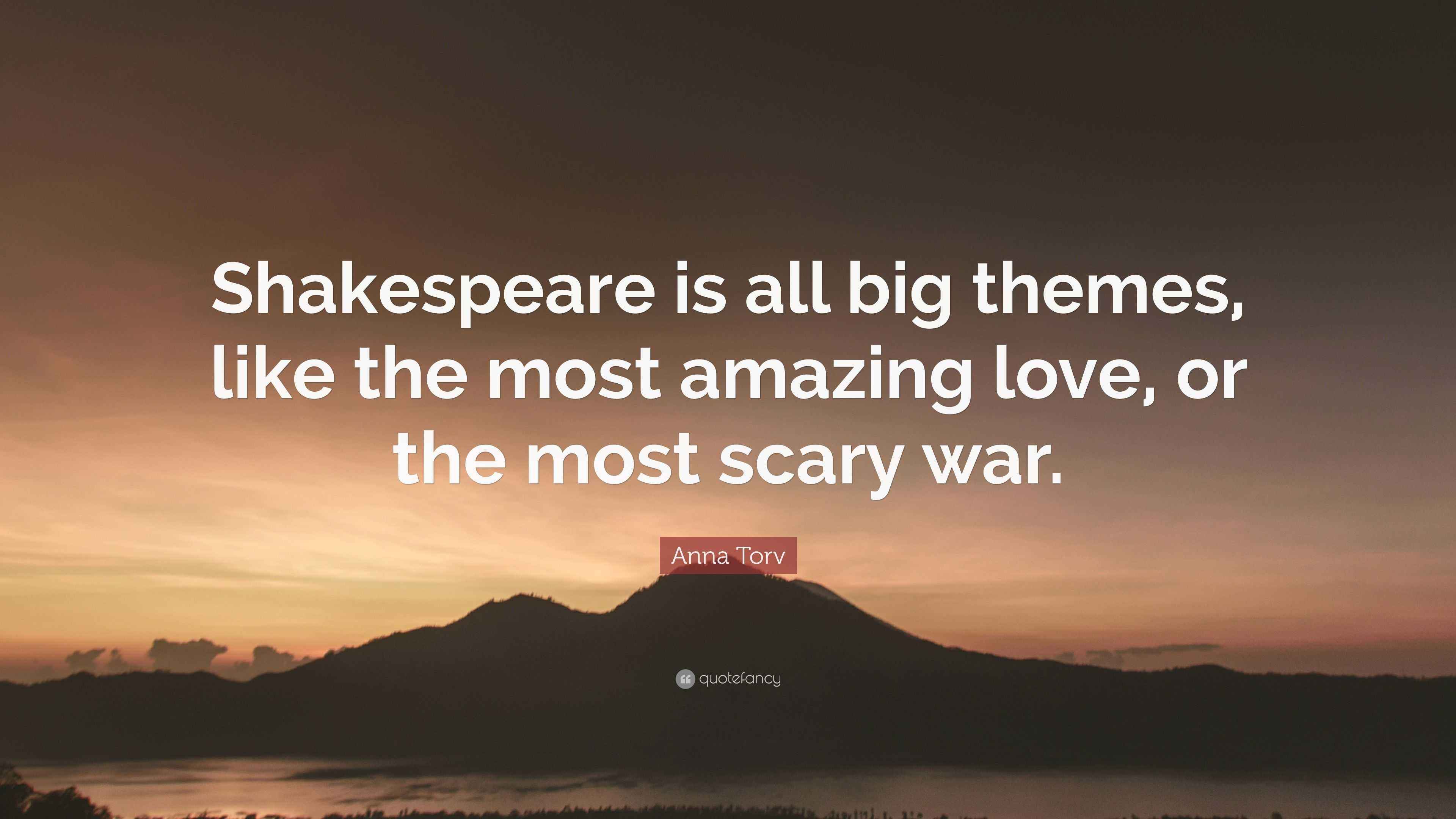 Anna Torv Quote: “Shakespeare is all big themes, like the most amazing ...