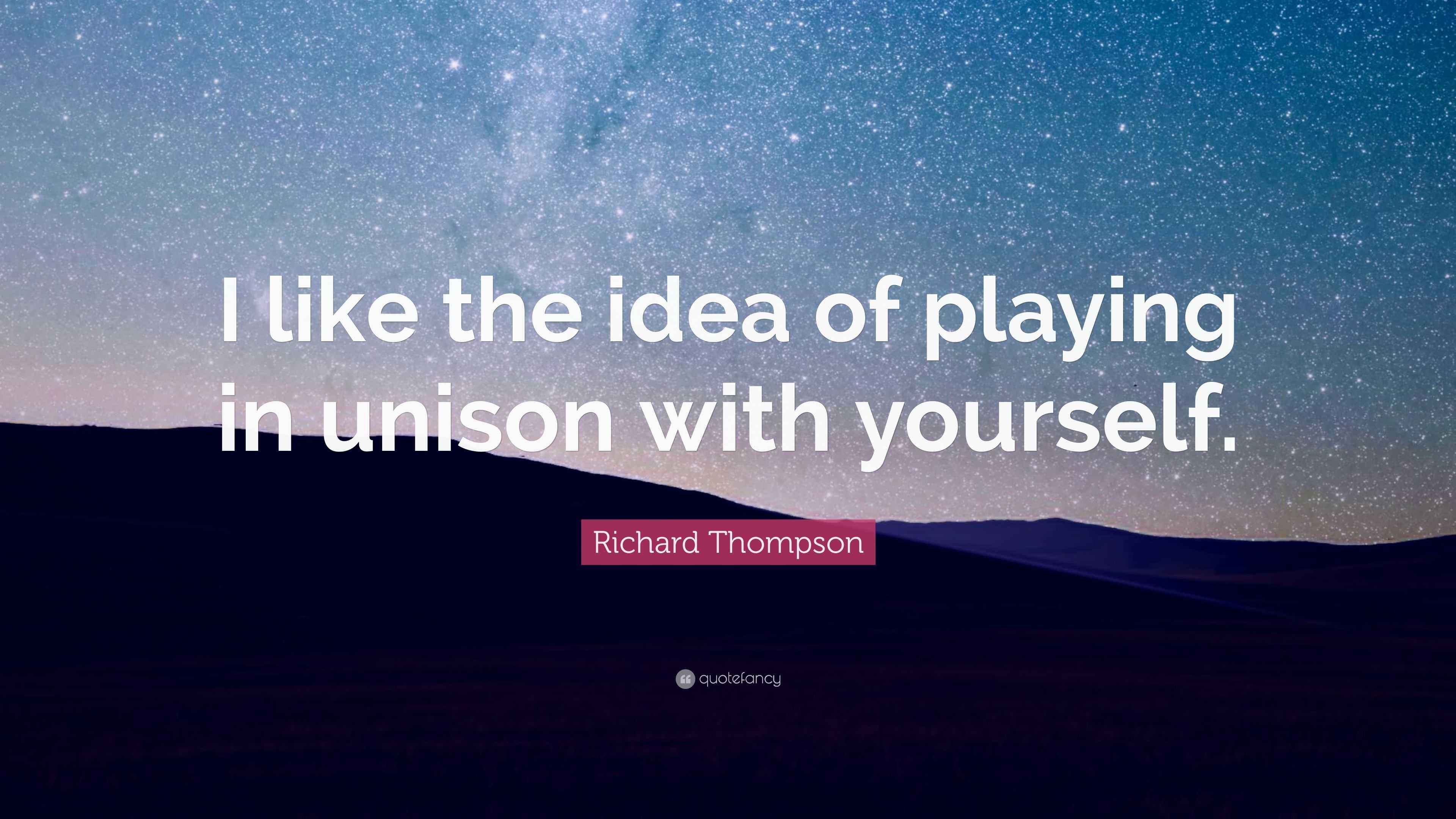 Richard Thompson Quote: “I like the idea of playing in unison with ...