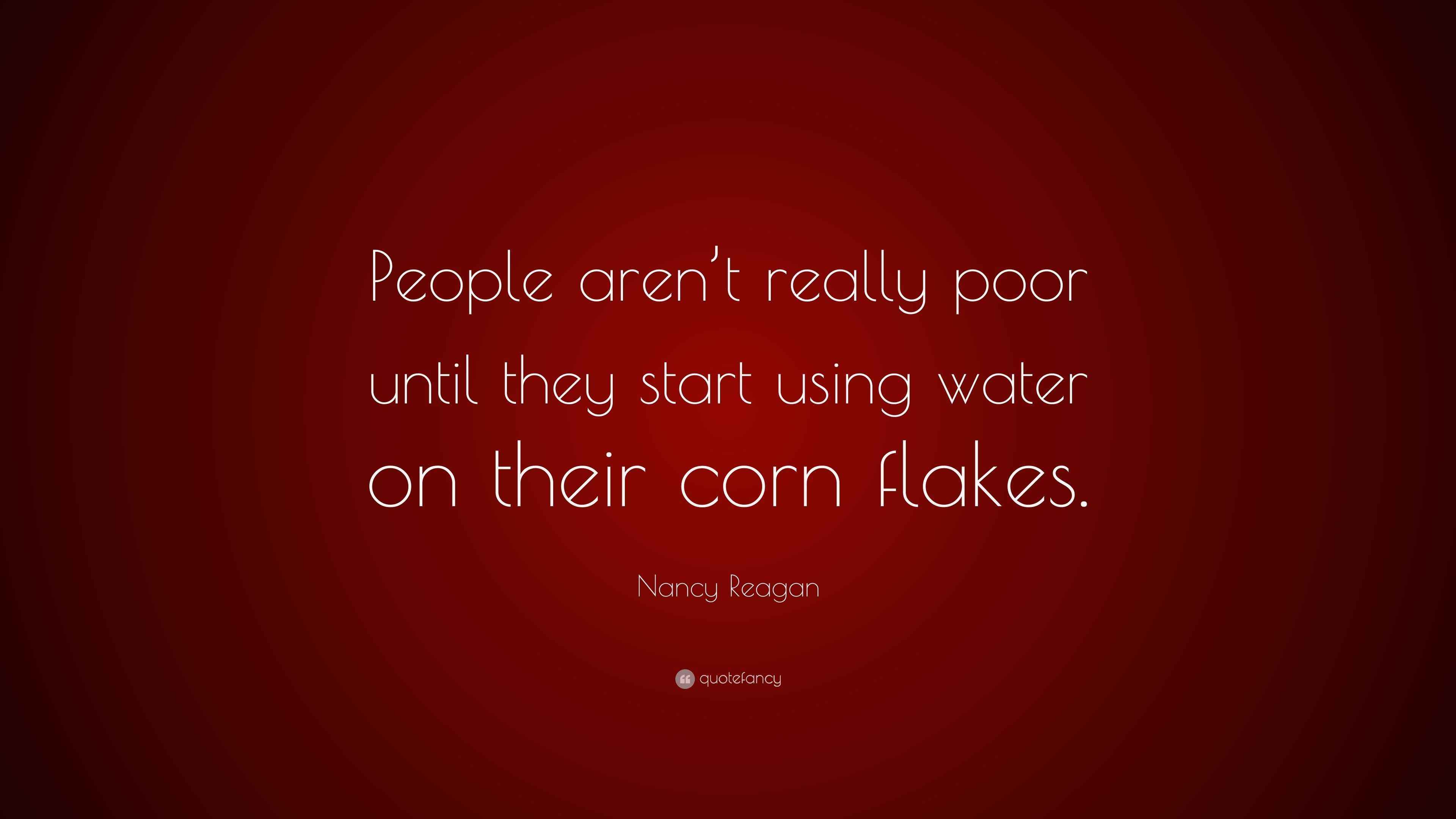 Nancy Reagan Quote: “People aren’t really poor until they start using ...