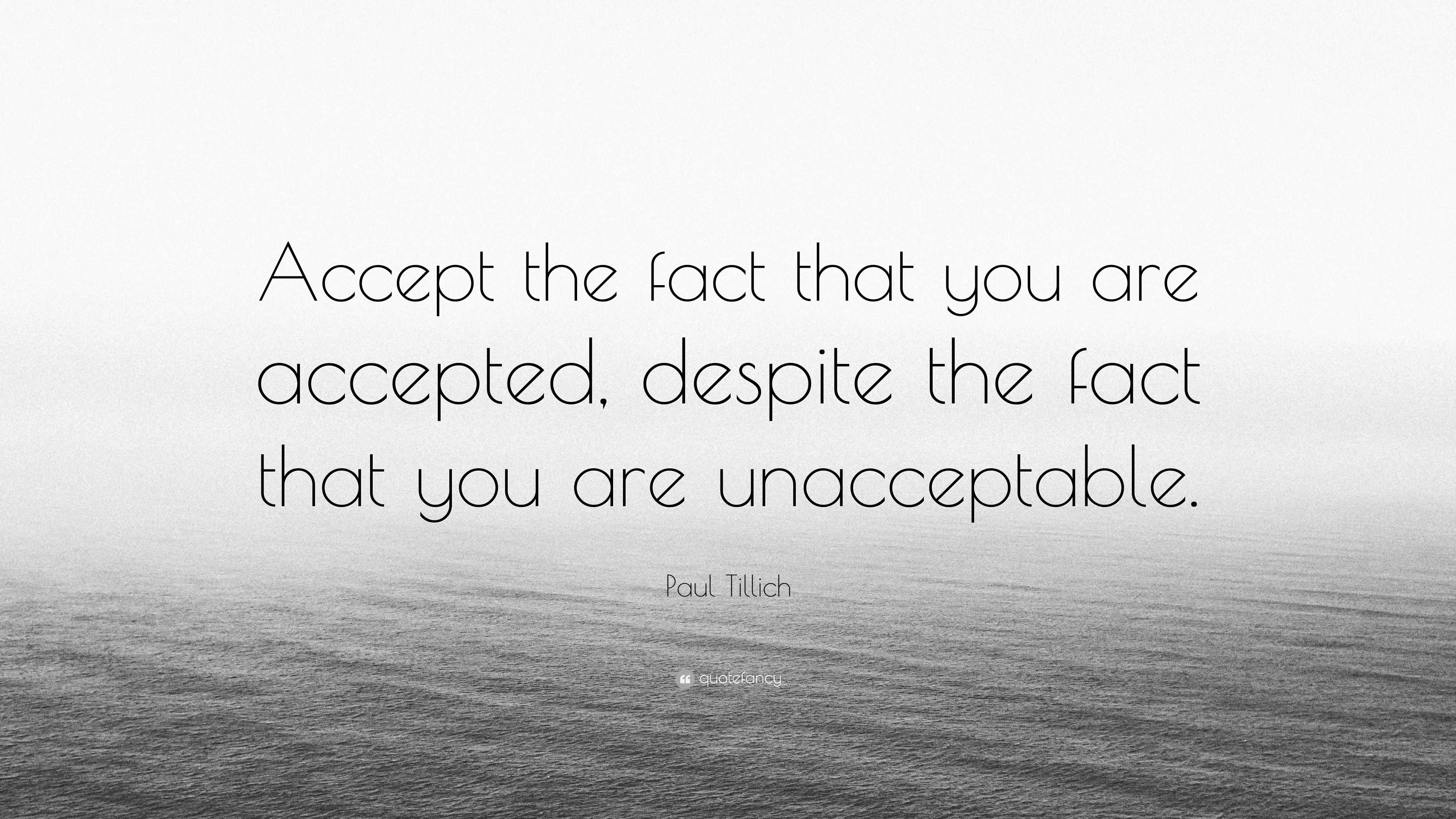 Paul Tillich Quote: “Accept the fact that you are accepted, despite the ...