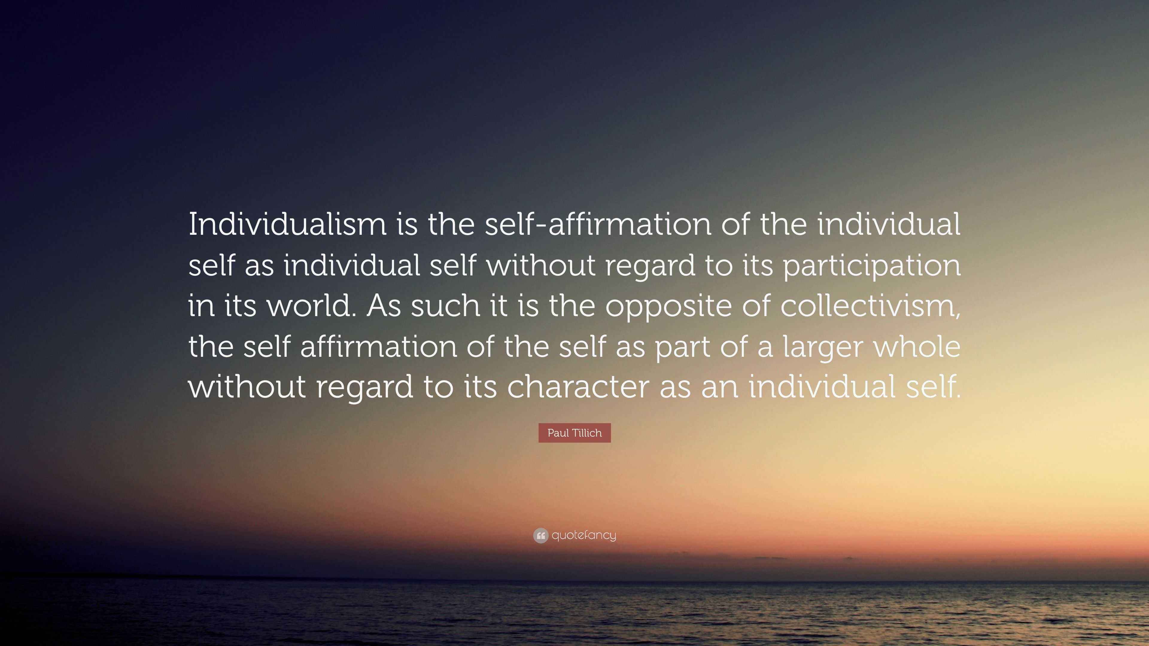 Paul Tillich Quote: “Individualism is the self-affirmation of the ...