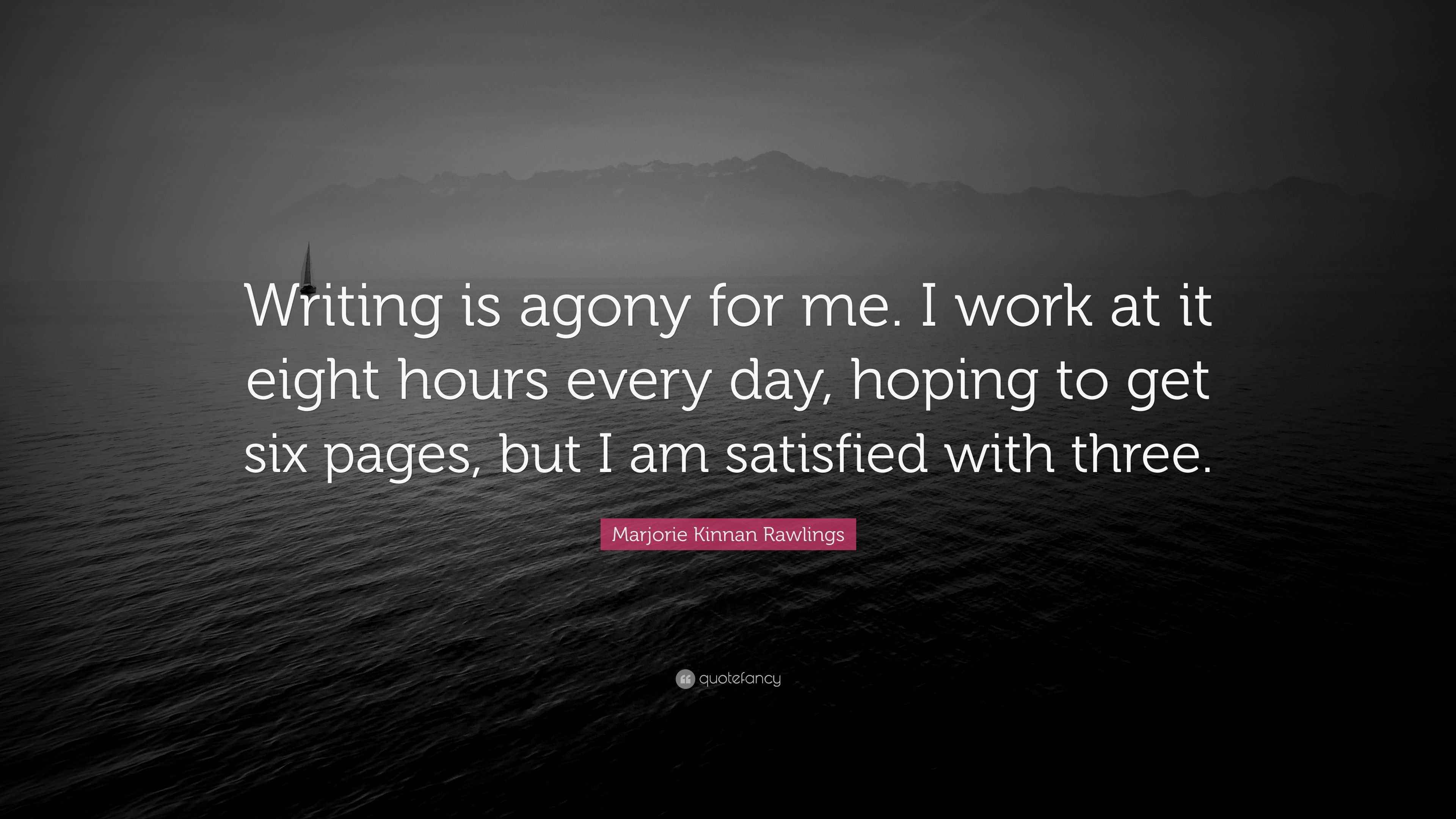 Marjorie Kinnan Rawlings Quote: “Writing is agony for me. I work at it ...