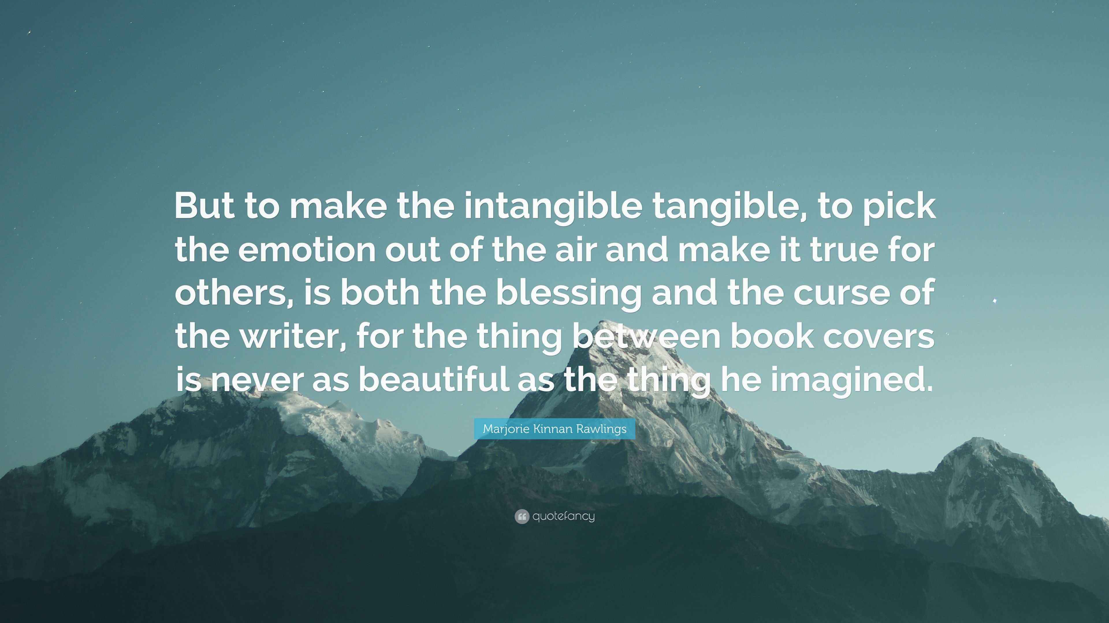 Marjorie Kinnan Rawlings Quote: “But to make the intangible tangible ...