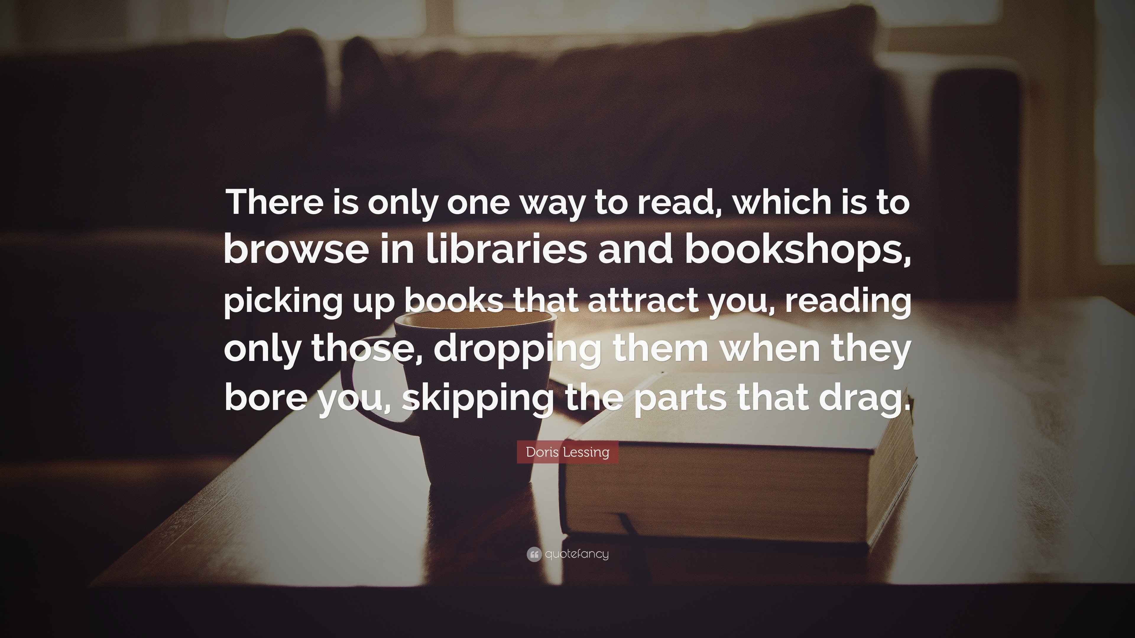 Doris Lessing Quote: “There is only one way to read, which is to browse ...
