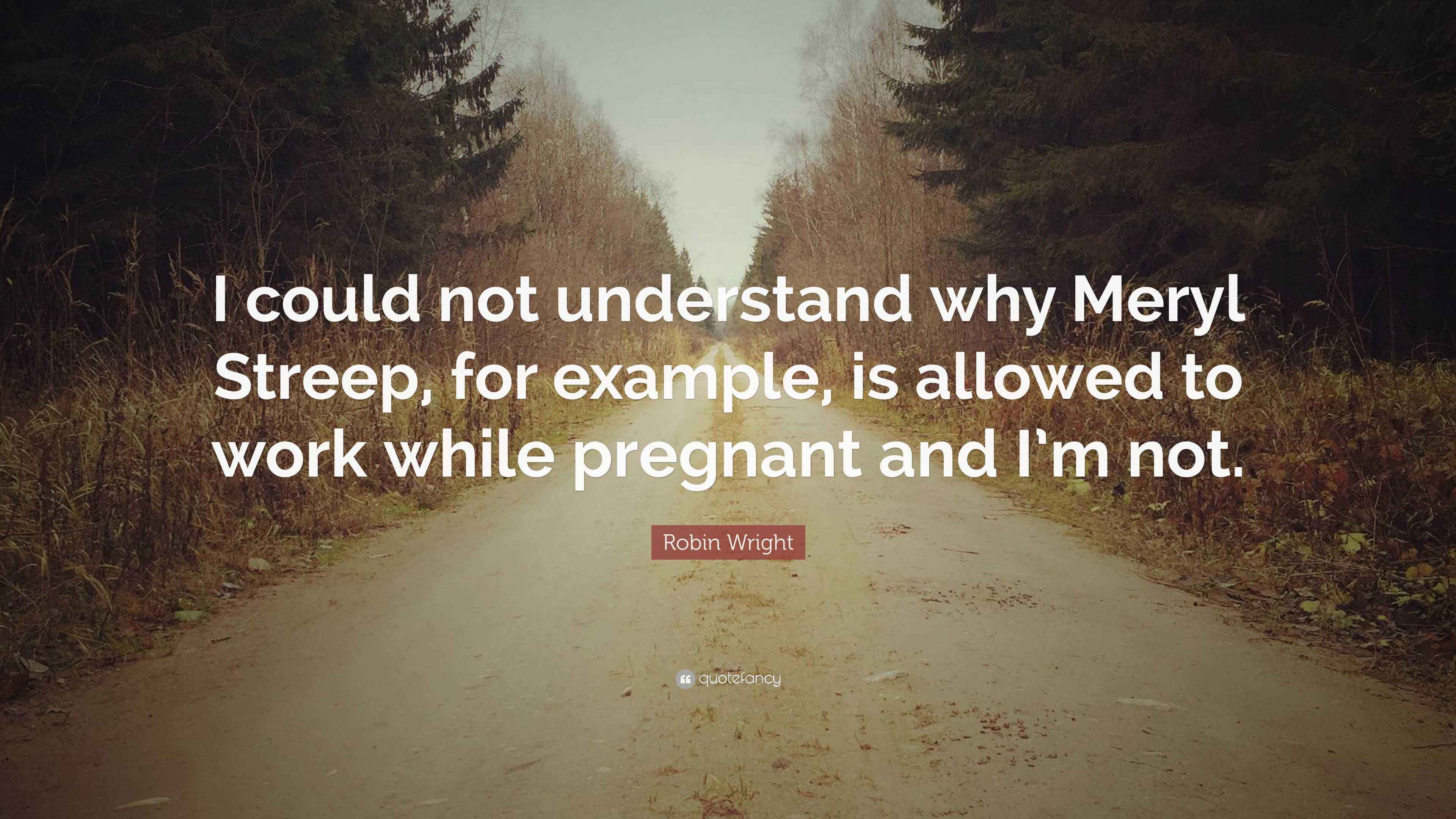Robin Wright Quote: “I could not understand why Meryl Streep, for ...