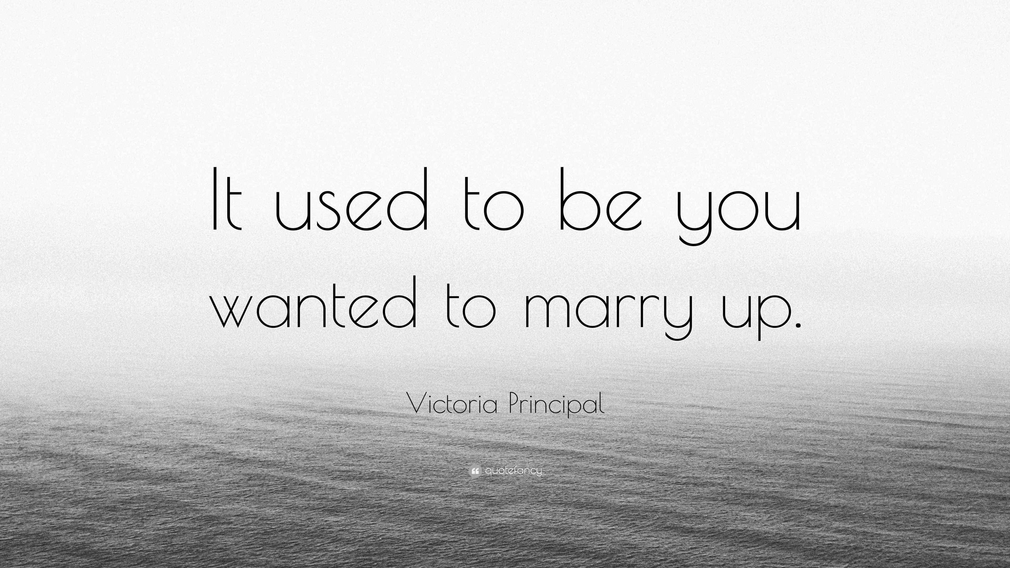 Victoria Principal Quote: “It used to be you wanted to marry up.”