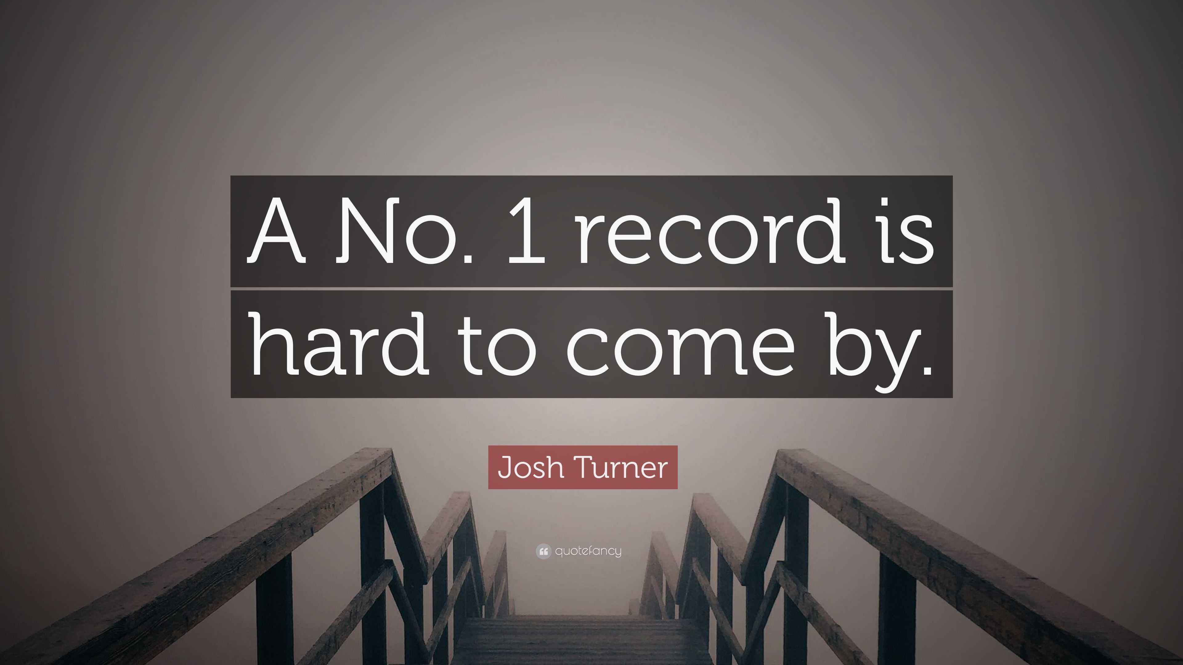 Josh Turner Quote: “A No. 1 record is hard to come by.”