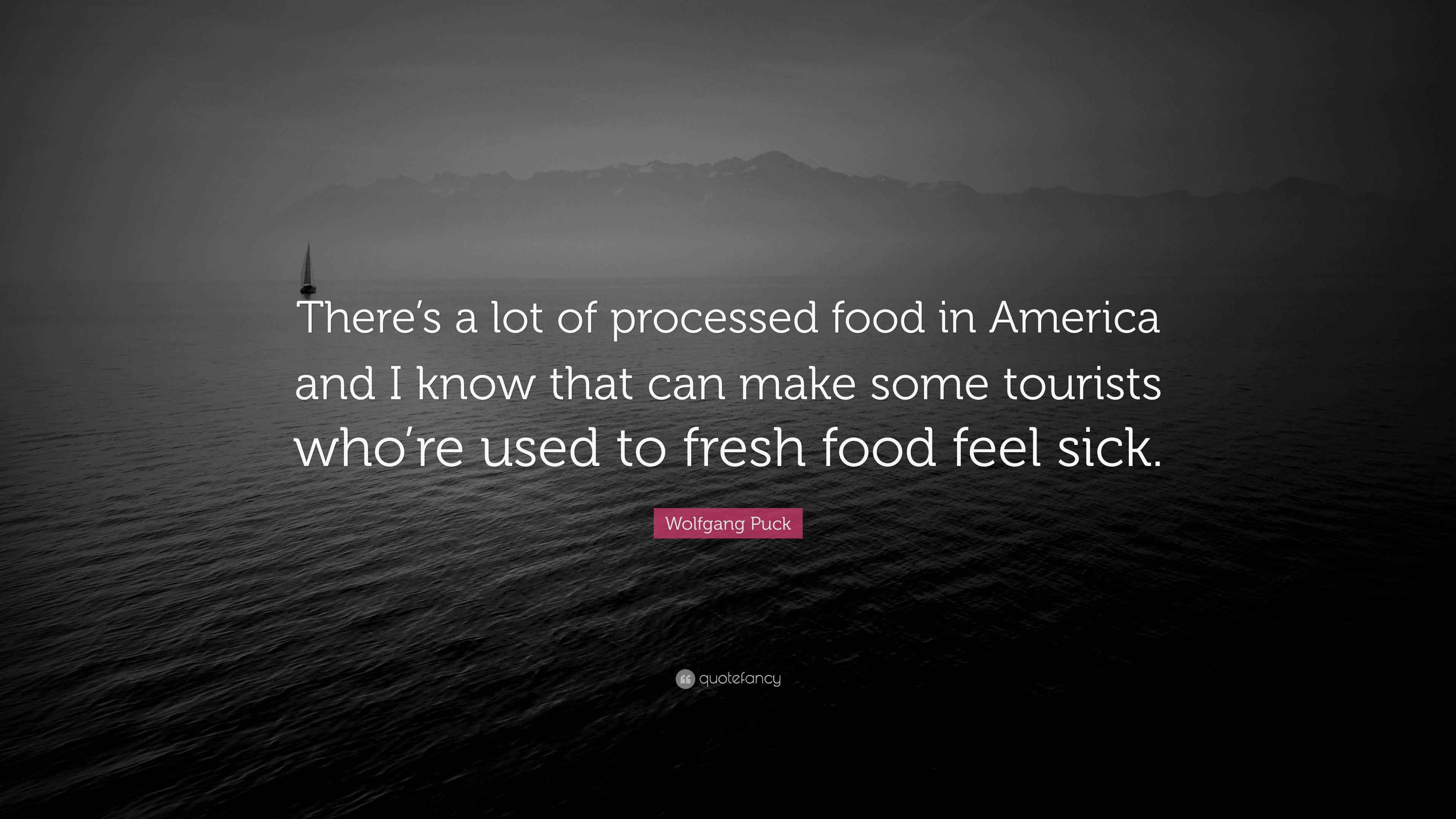Wolfgang Puck Quote: “There’s a lot of processed food in America and I ...