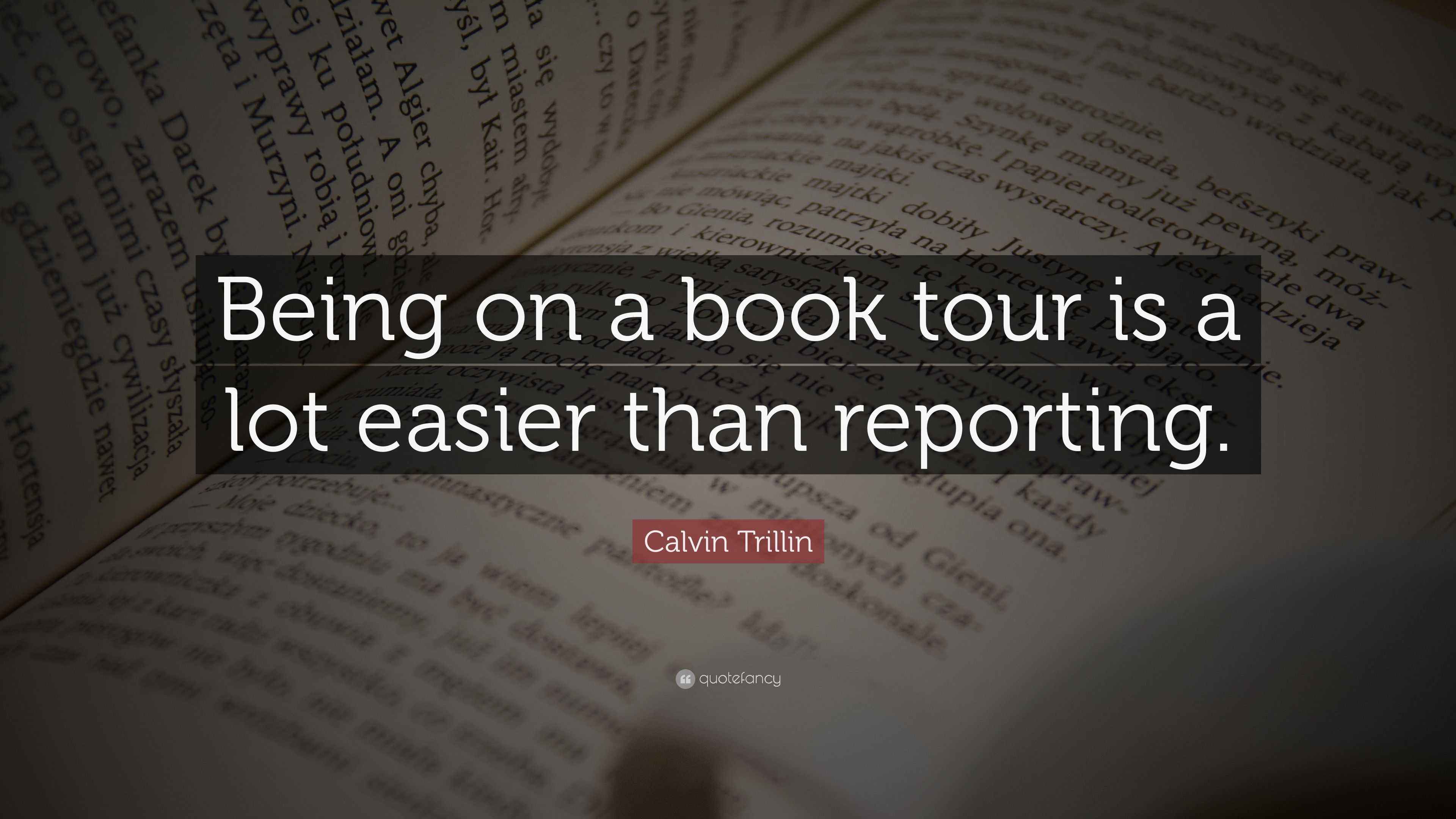 Calvin Trillin Quote: “Being on a book tour is a lot easier than ...