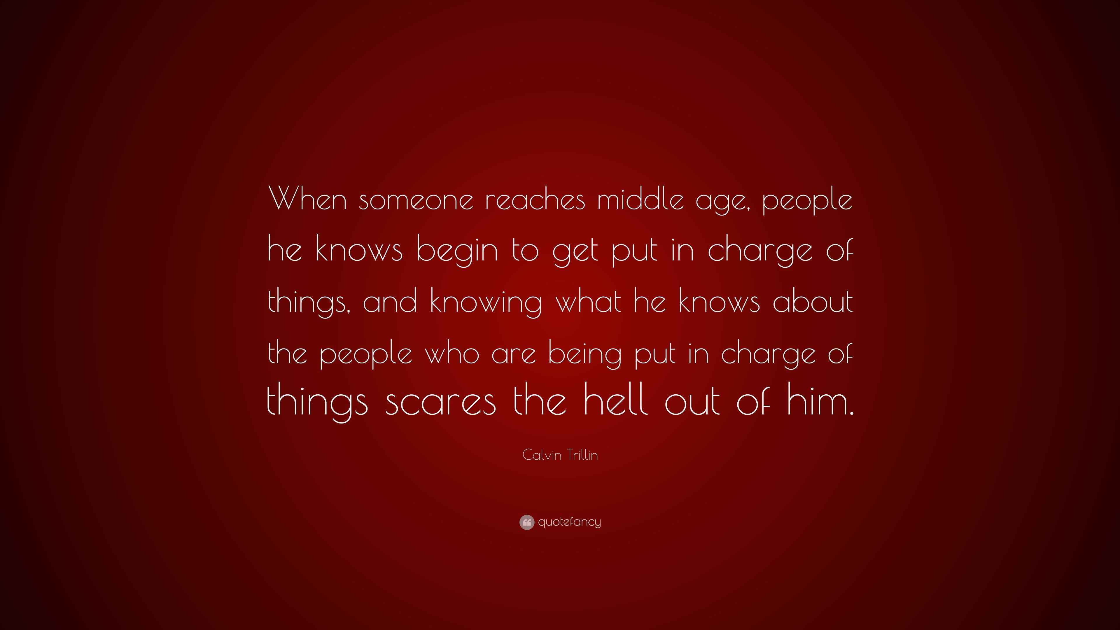 Calvin Trillin Quote: “When someone reaches middle age, people he knows ...