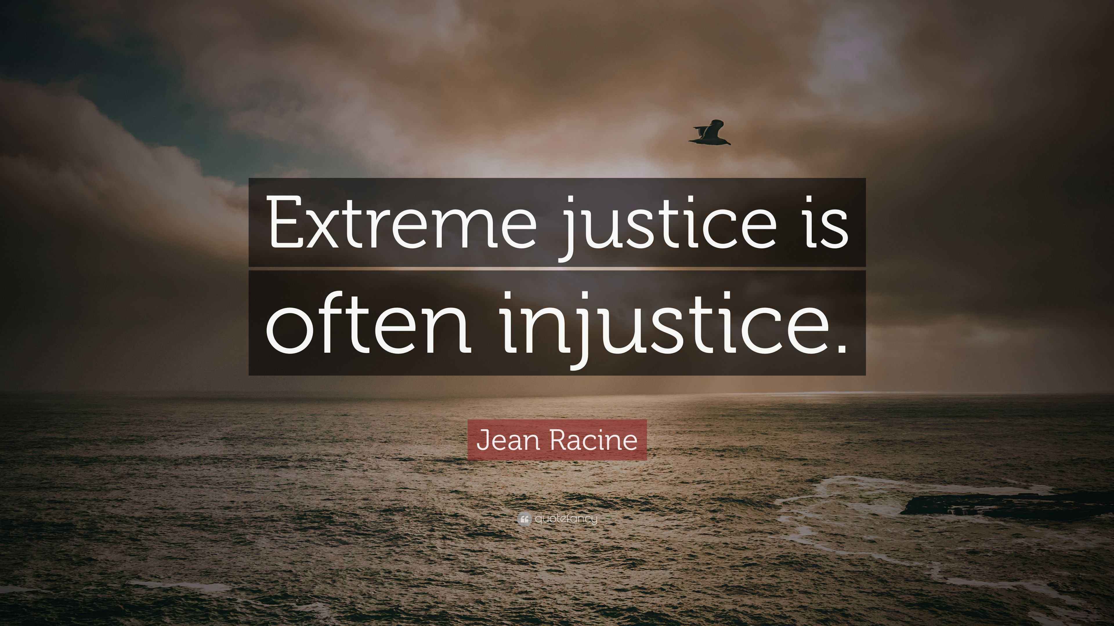 Jean Racine Quote: “Extreme justice is often injustice.”