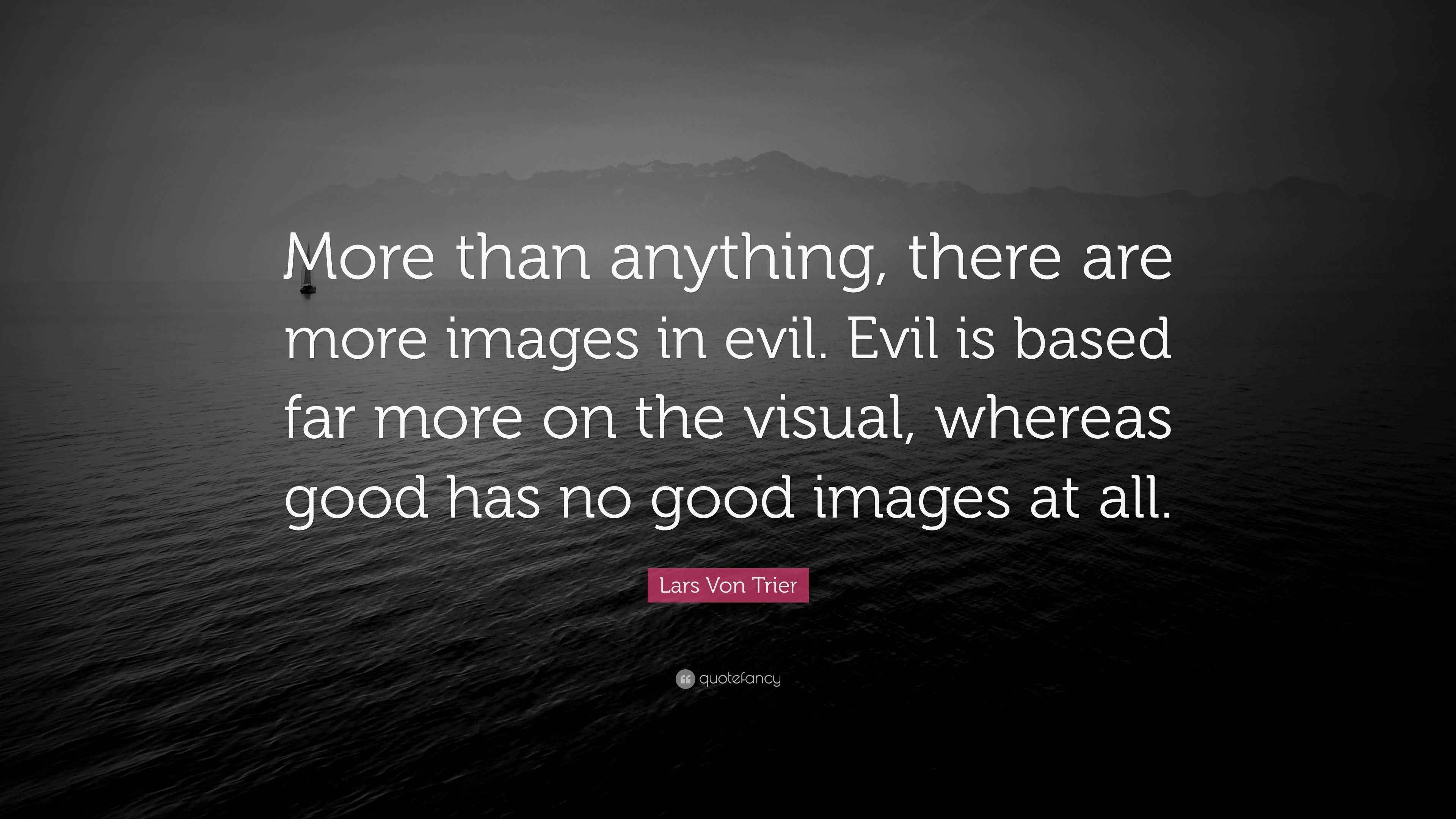 Lars Von Trier Quote: “More than anything, there are more images in ...