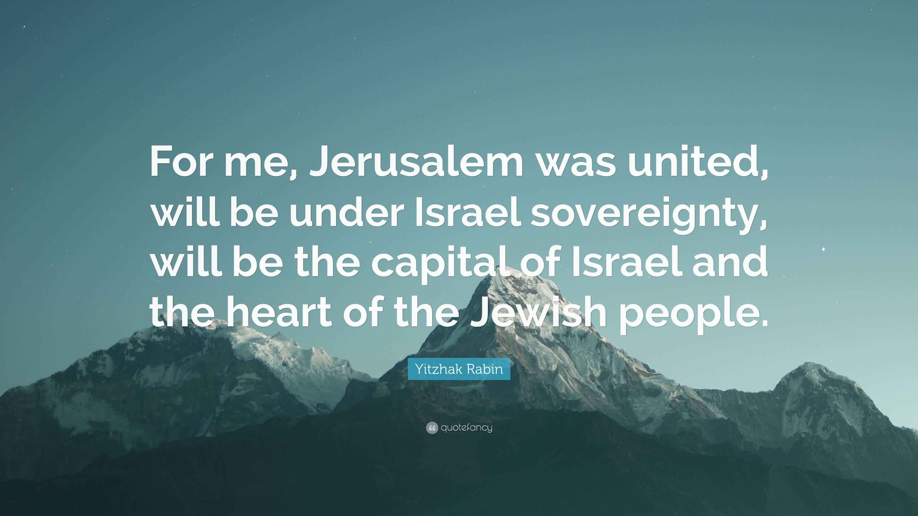 Yitzhak Rabin Quote: “For me, Jerusalem was united, will be under ...