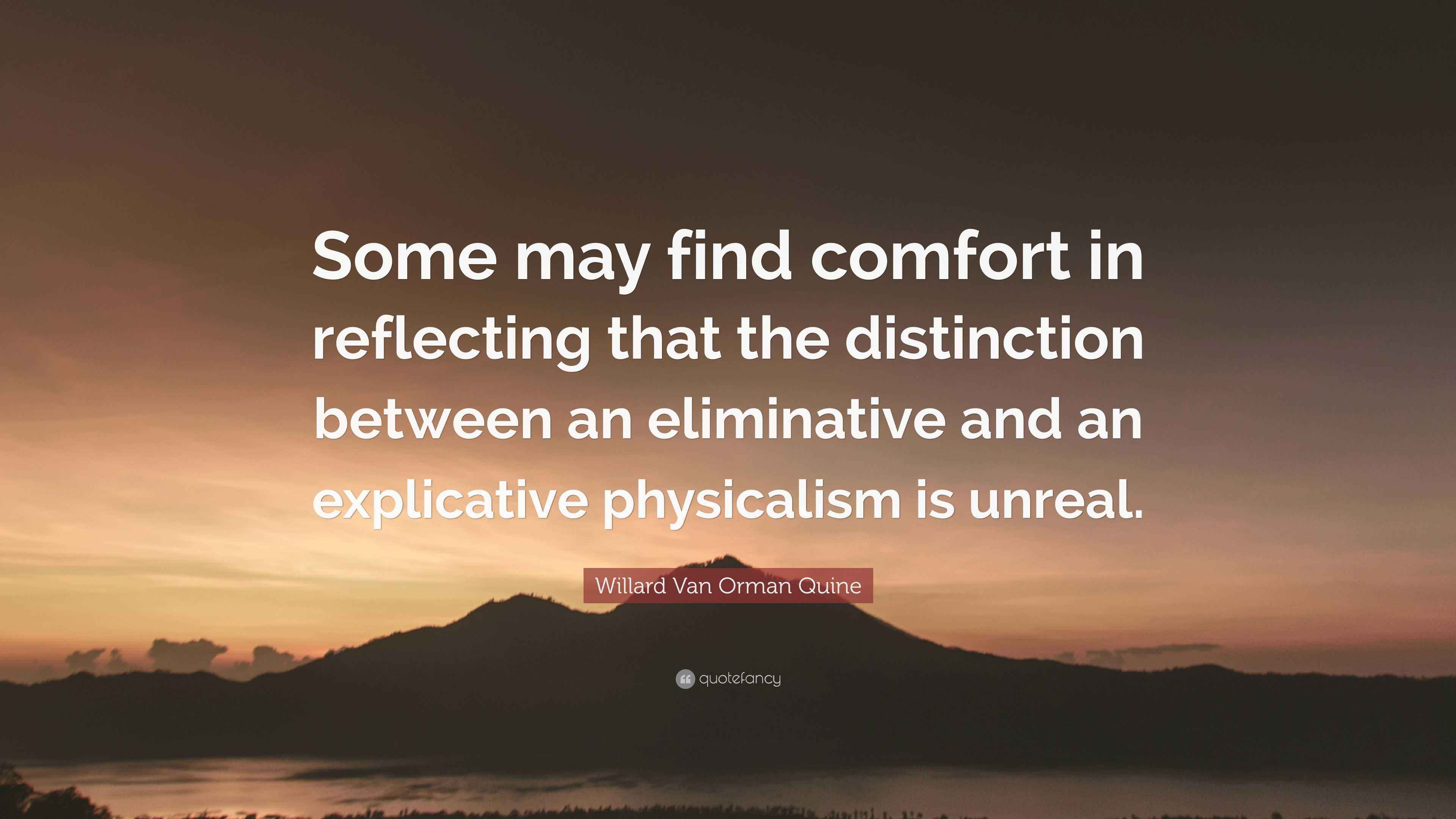 Willard Van Orman Quine Quote: “Some may find comfort in reflecting ...