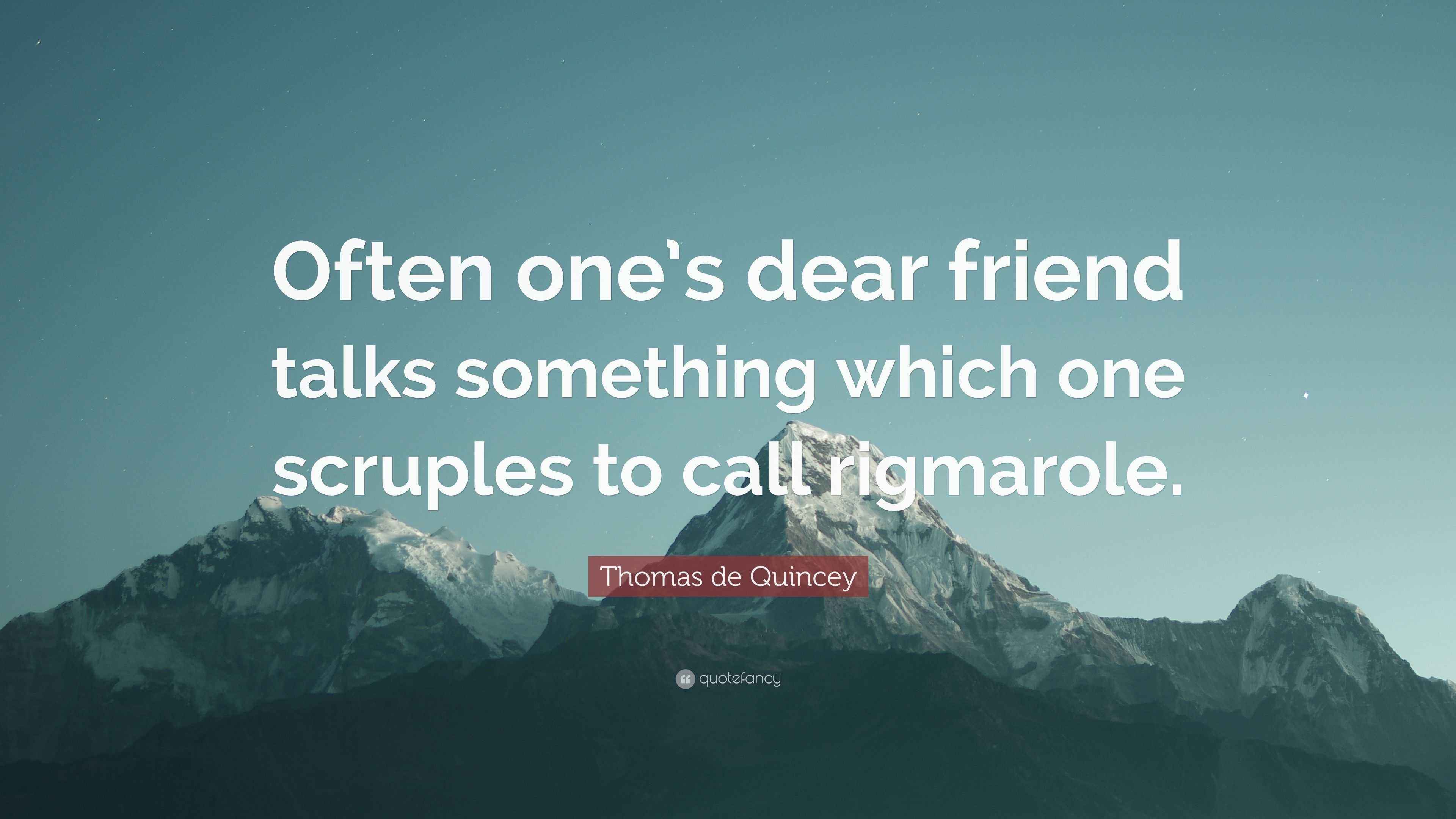 Thomas de Quincey Quote: “Often one’s dear friend talks something which ...