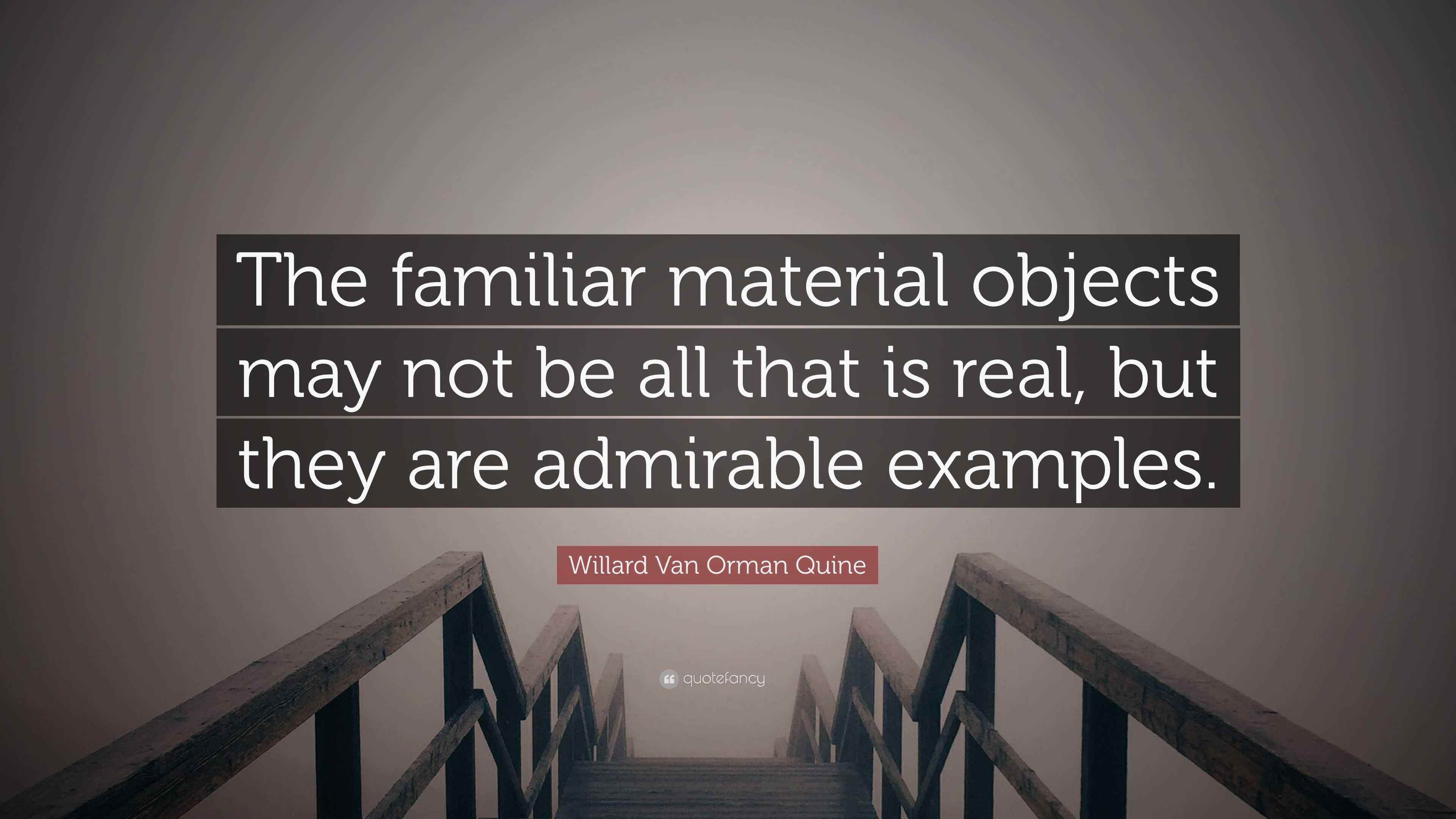 Willard Van Orman Quine Quote: “The familiar material objects may not ...