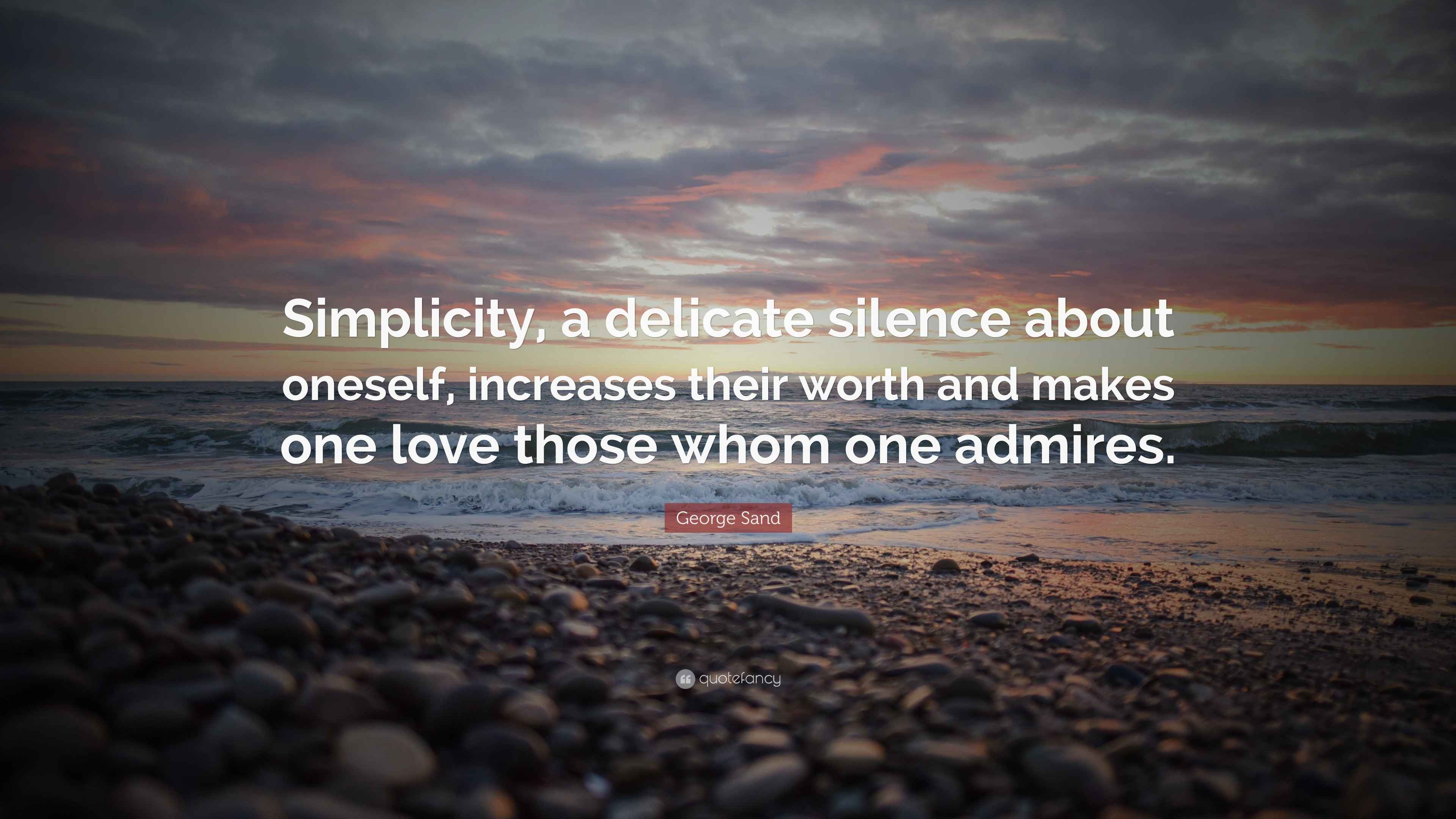 George Sand Quote: “Simplicity, a delicate silence about oneself ...
