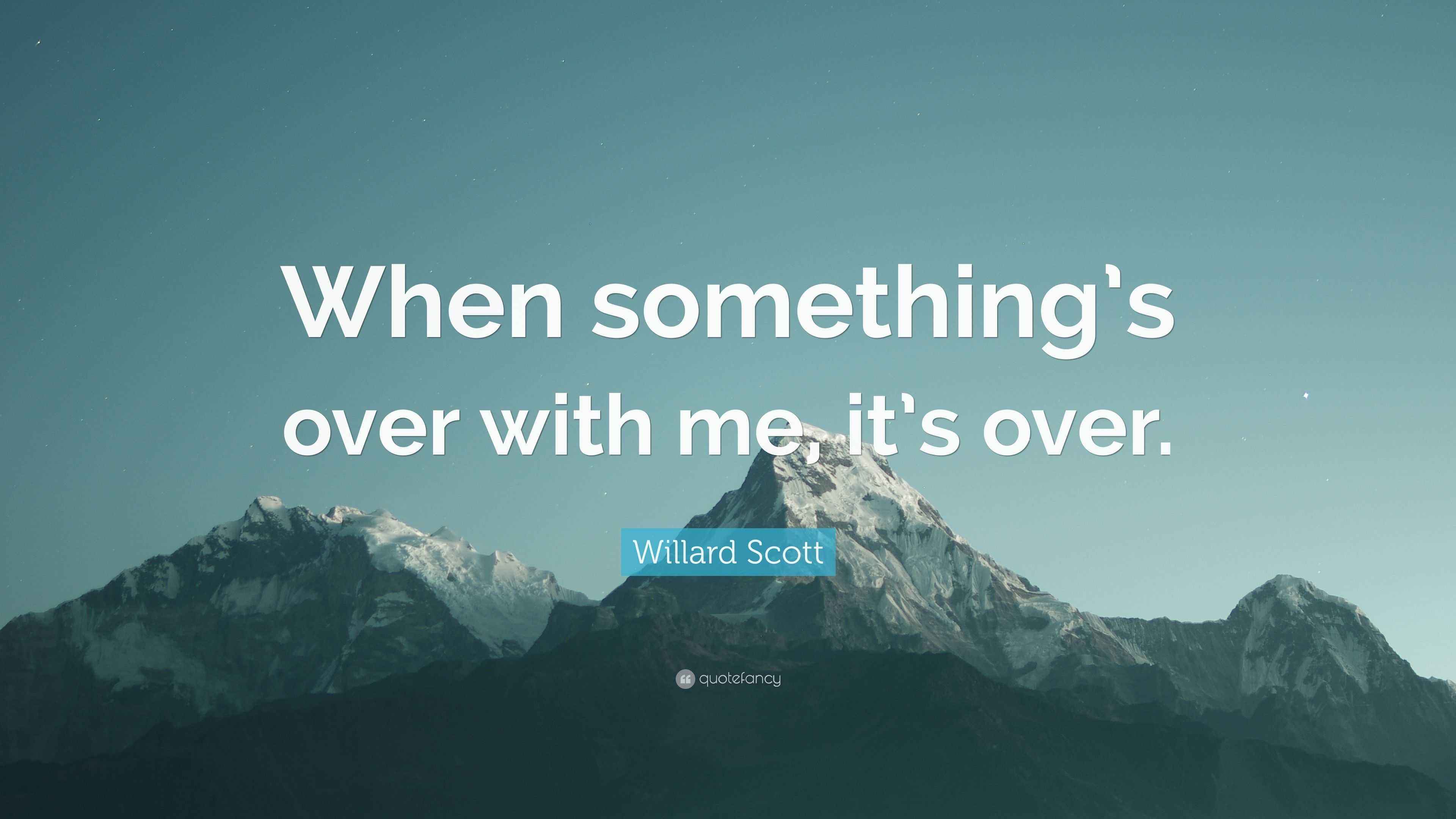 Willard Scott Quote: “When something’s over with me, it’s over.”