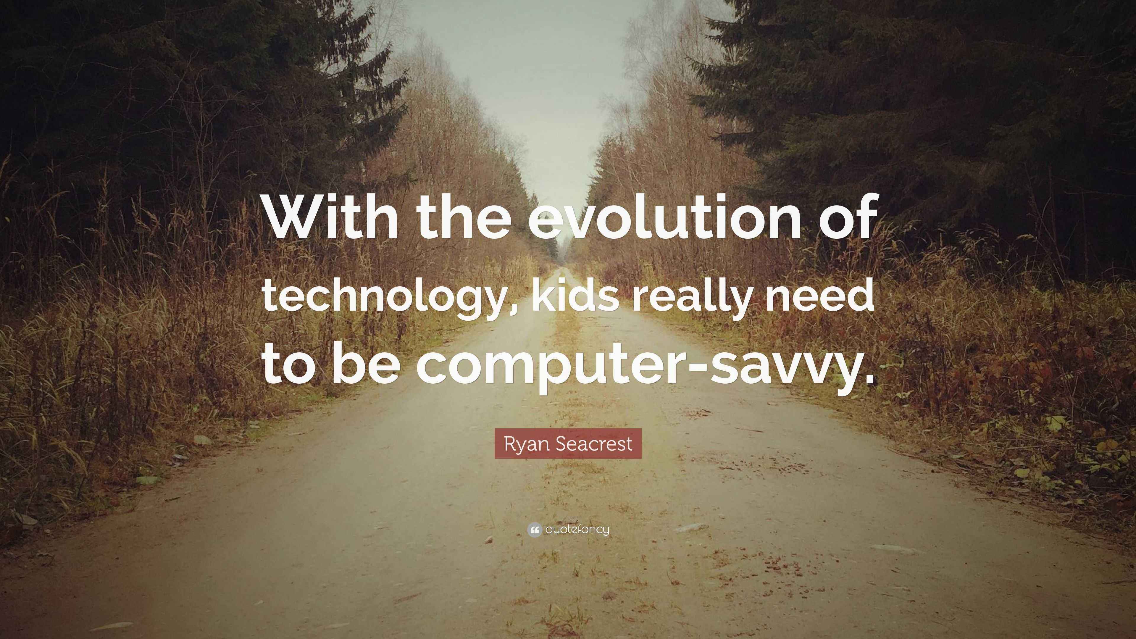 Ryan Seacrest Quote: “With the evolution of technology, kids really ...