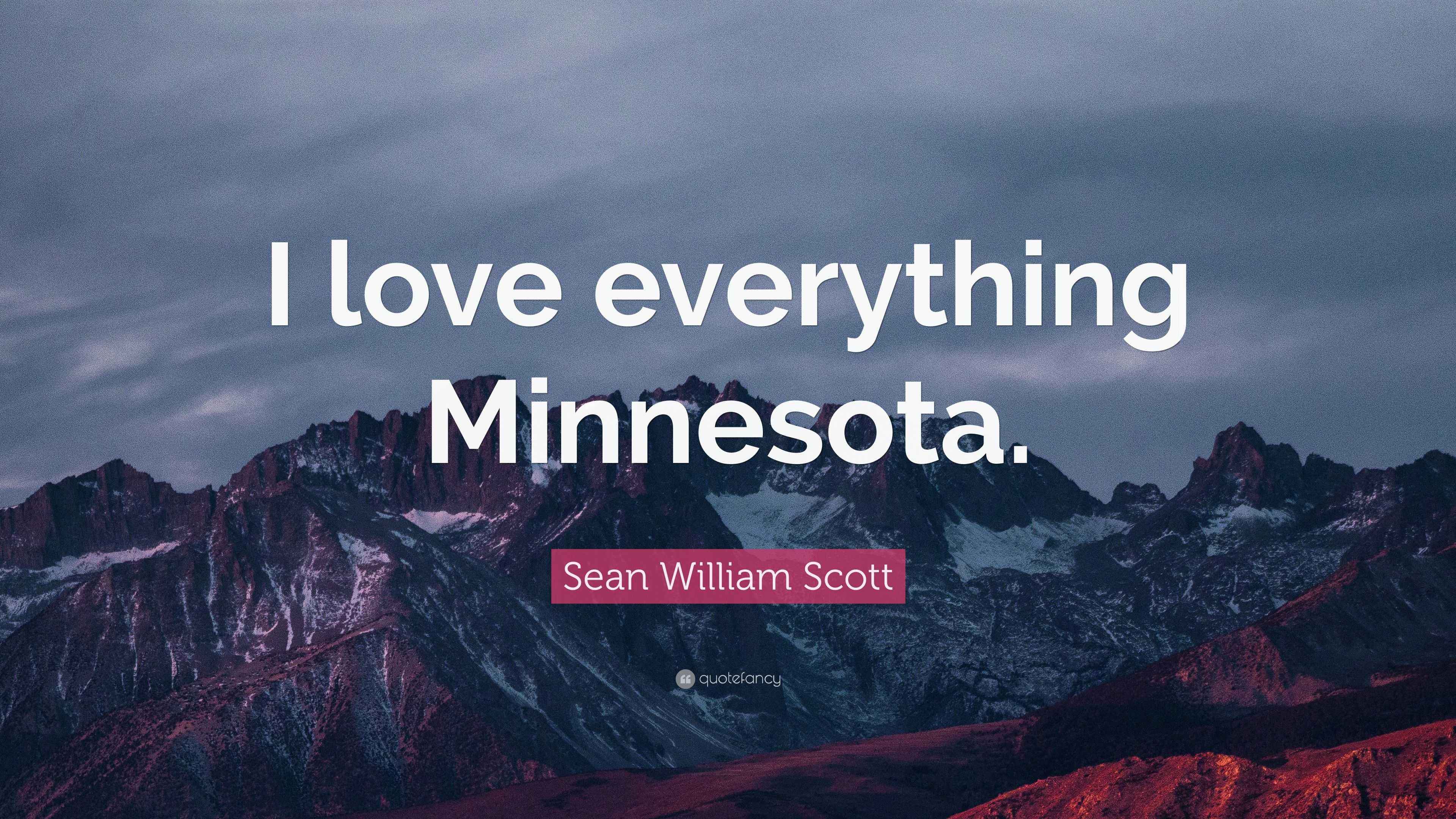 Sean William Scott Quote: “I love everything Minnesota.”