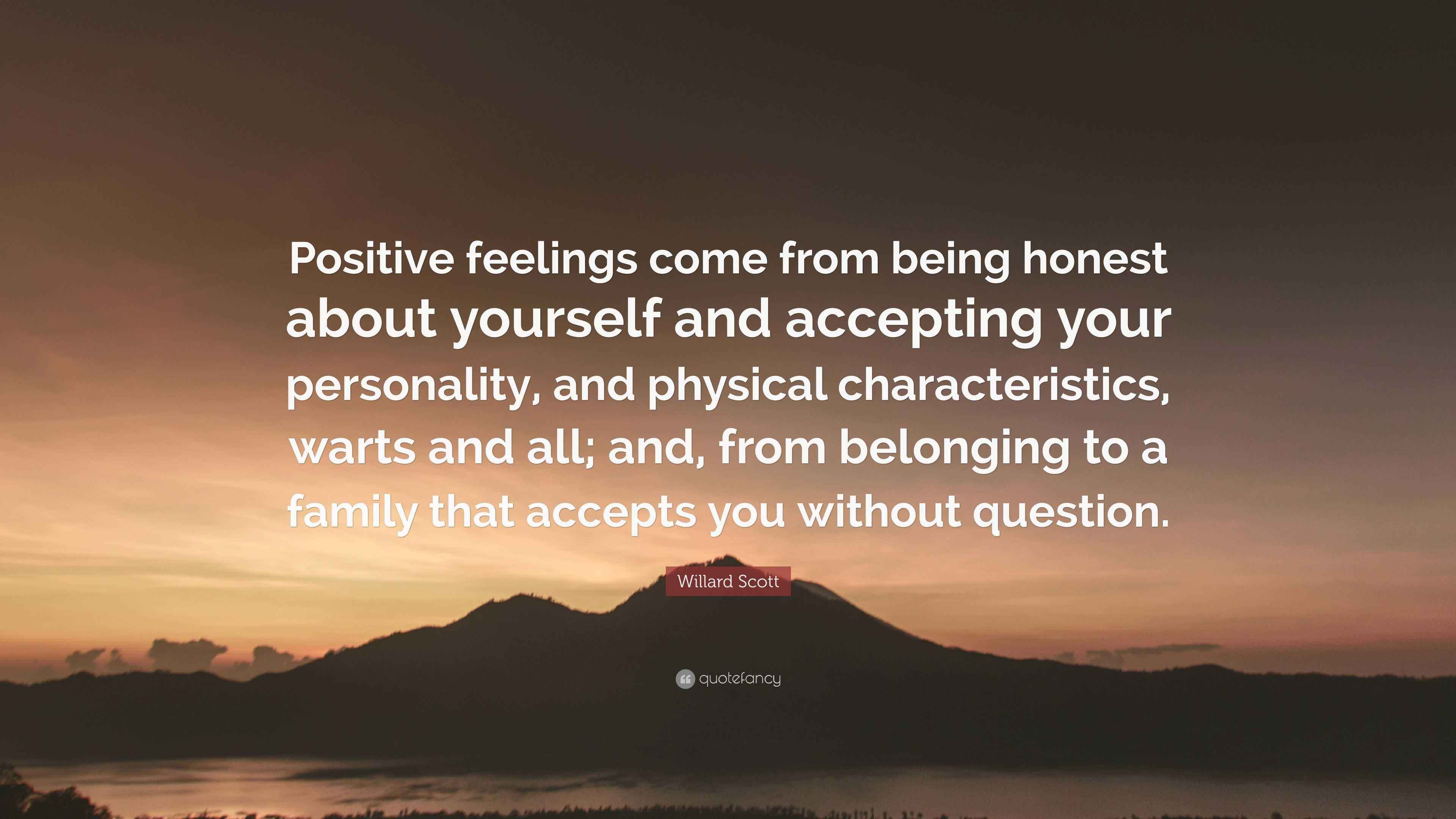 Willard Scott Quote: “Positive feelings come from being honest about ...