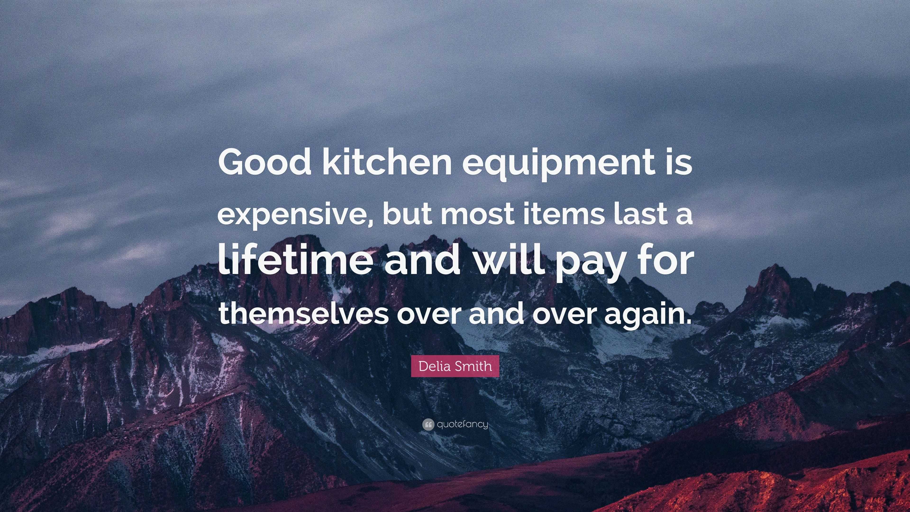 Delia Smith Quote: “Good kitchen equipment is expensive, but most items ...