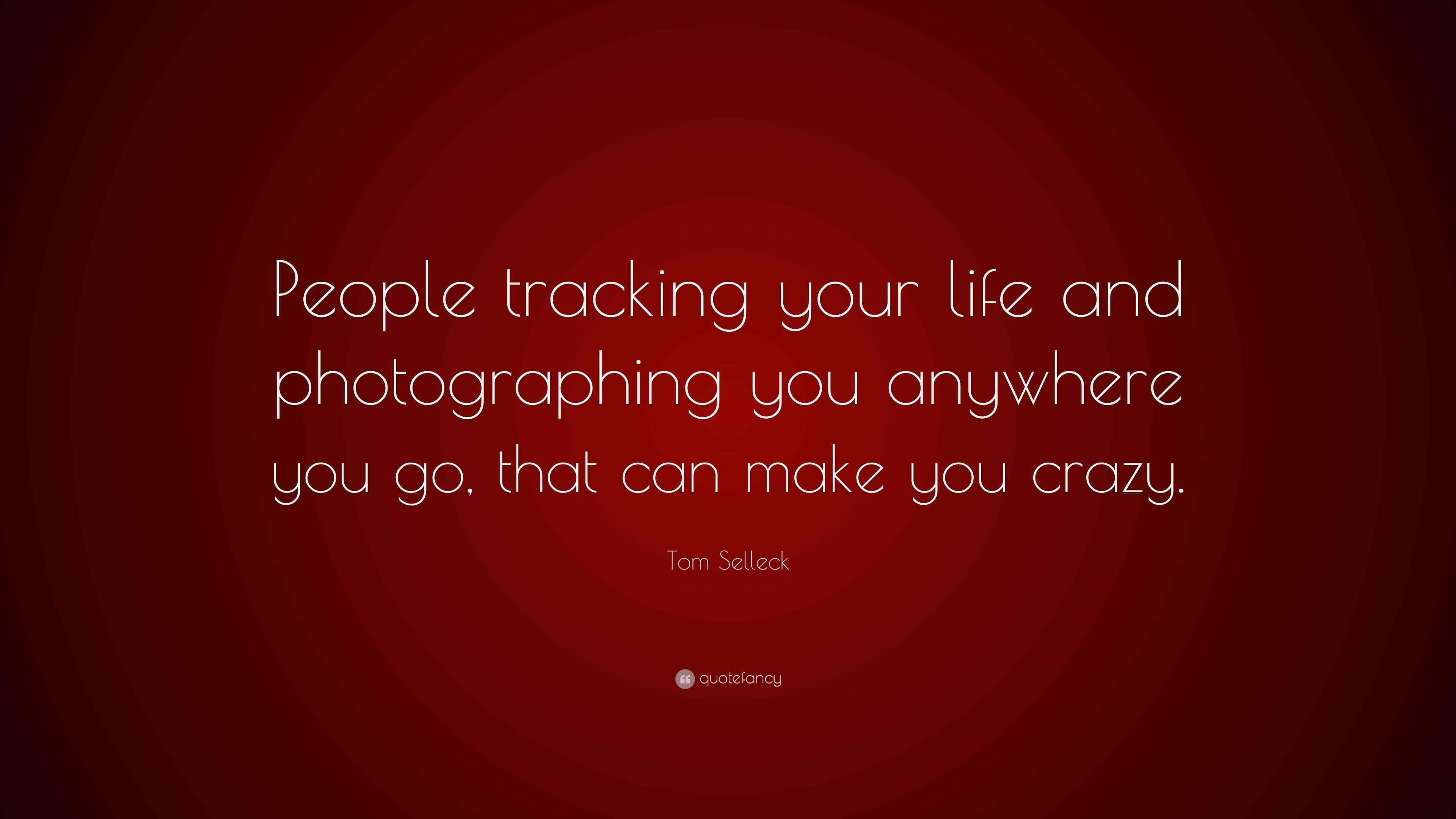 Tom Selleck Quote: “People tracking your life and photographing you ...