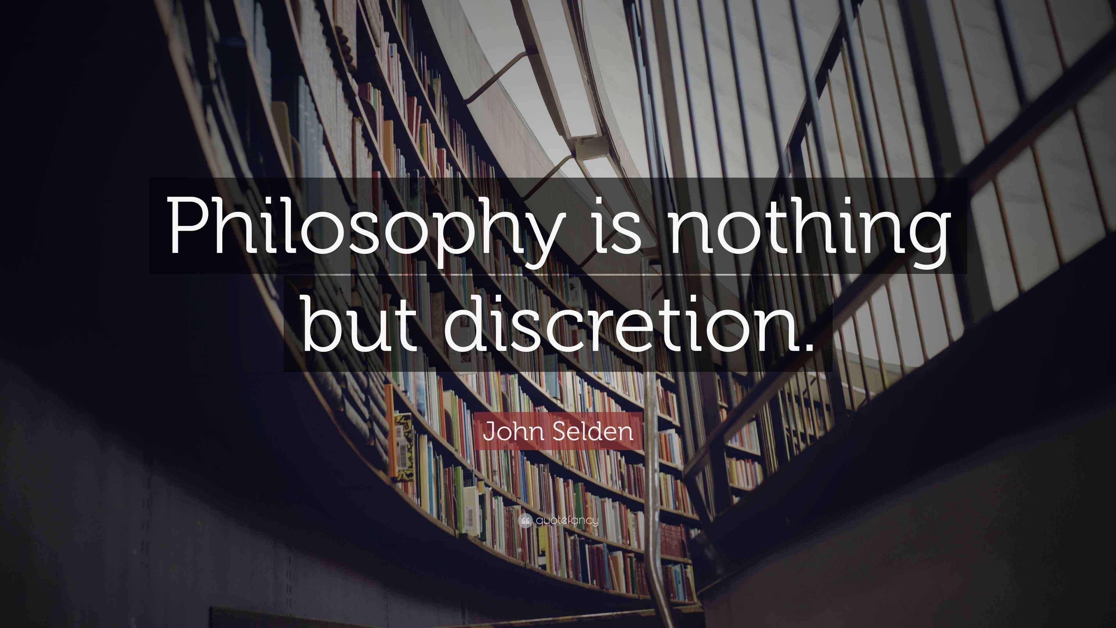 John Selden Quote: “Philosophy is nothing but discretion.”