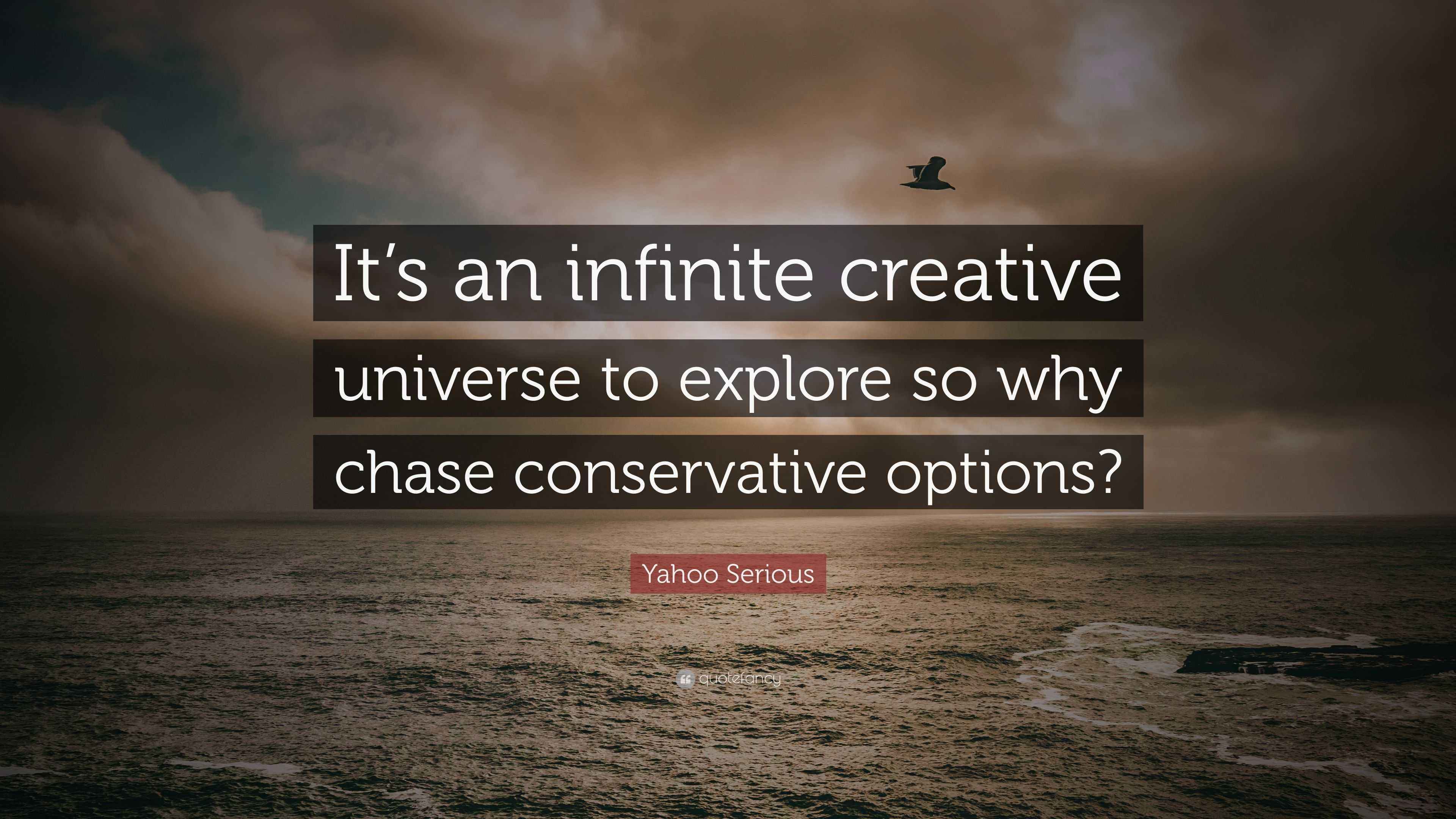 Yahoo Serious Quote: “It’s an infinite creative universe to explore so ...