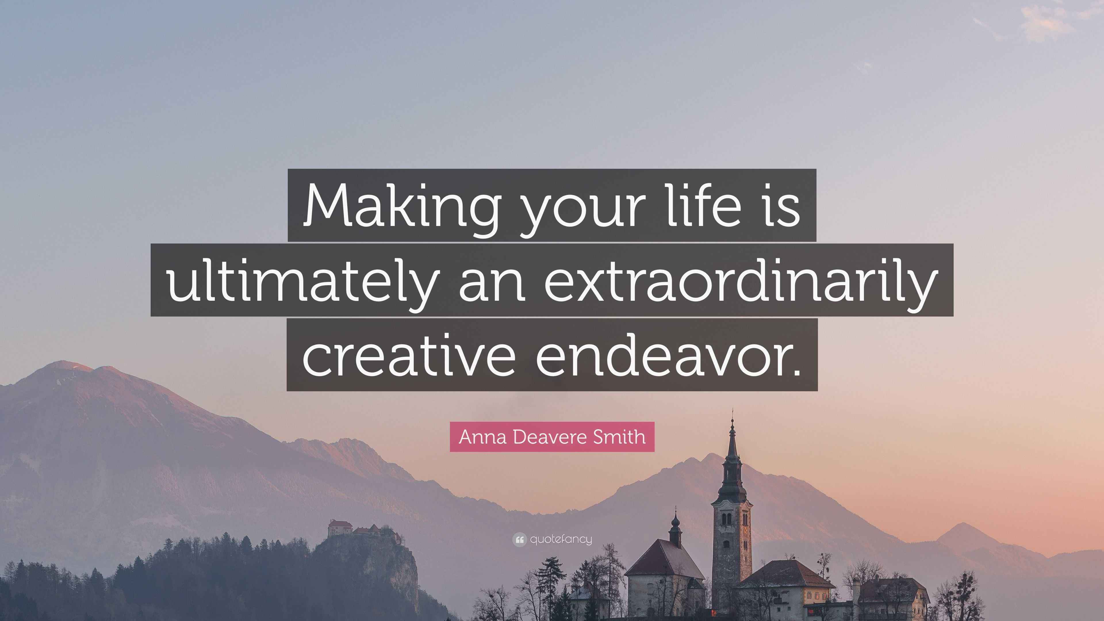 Anna Deavere Smith Quote: “Making your life is ultimately an ...