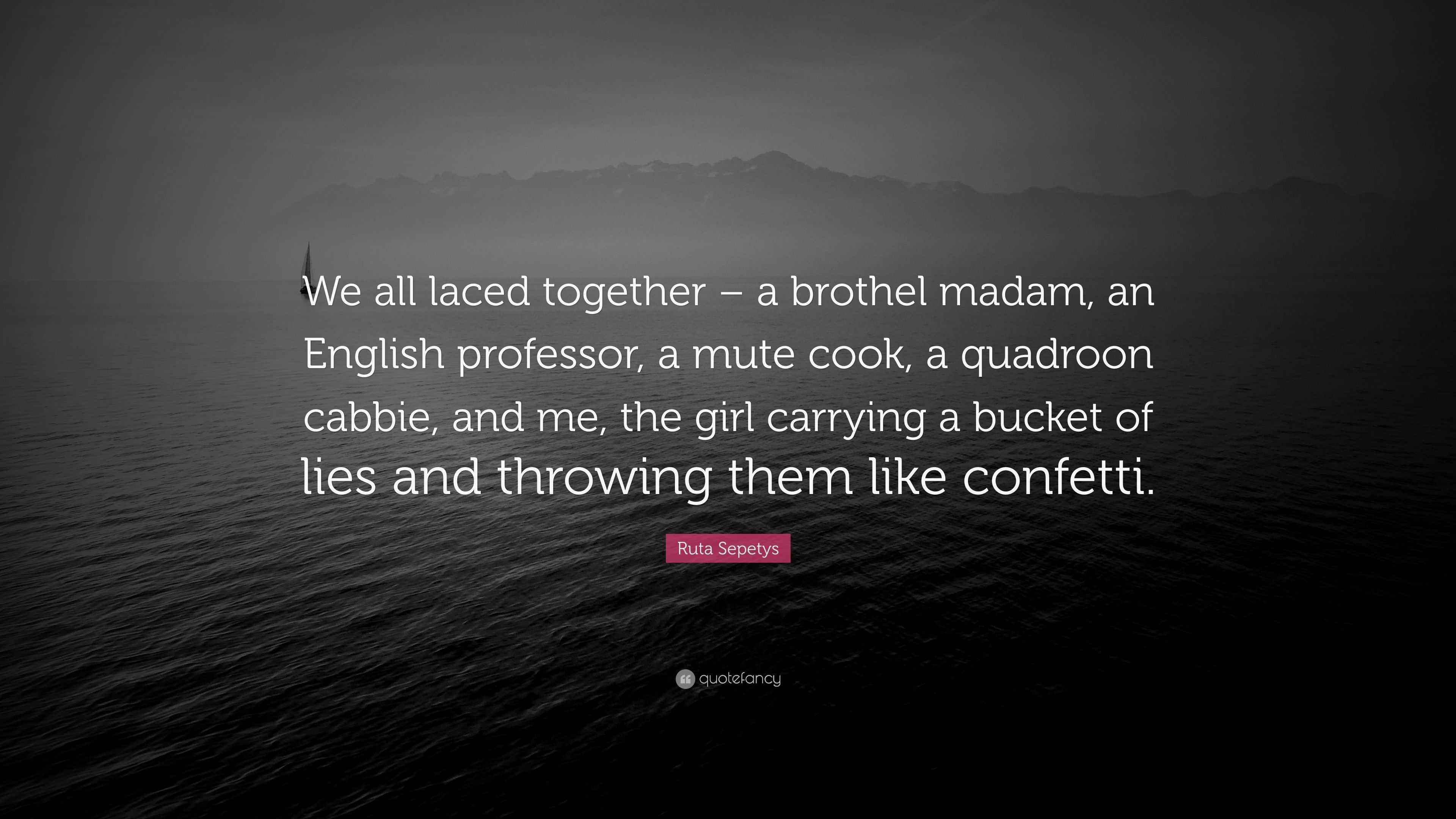Ruta Sepetys Quote: “We all laced together – a brothel madam, an ...