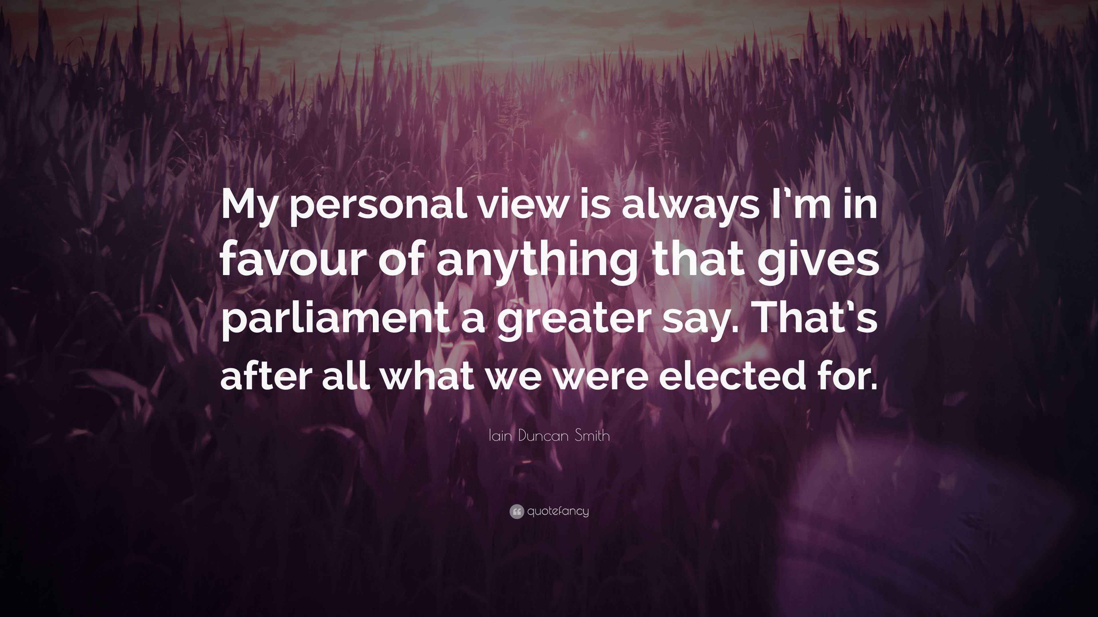 Iain Duncan Smith Quote: “My personal view is always I’m in favour of ...